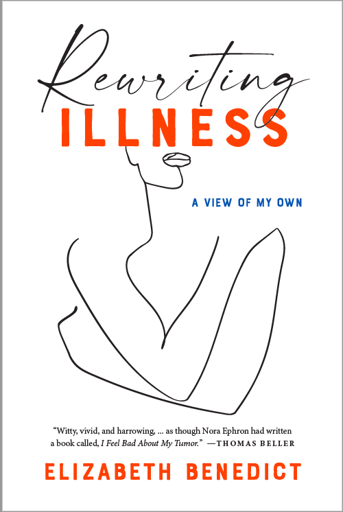 Rewriting Illness: A View of My Own by Elizabeth Benedict | Goodreads