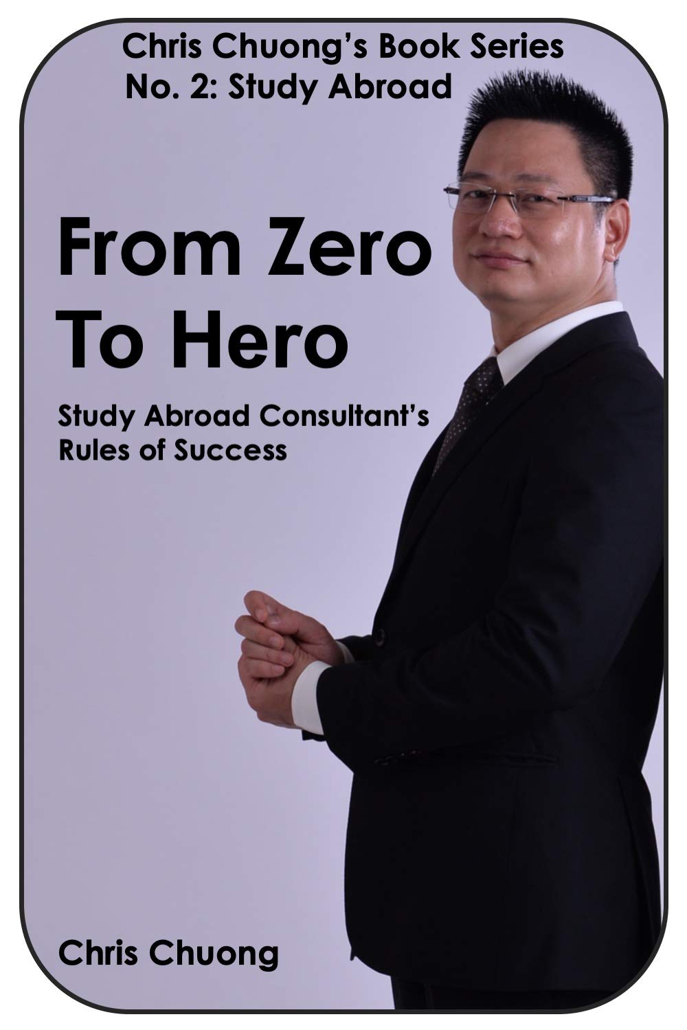 From Zero to Hero: Study Abroad Consultant's Rules of Success by Chris ...