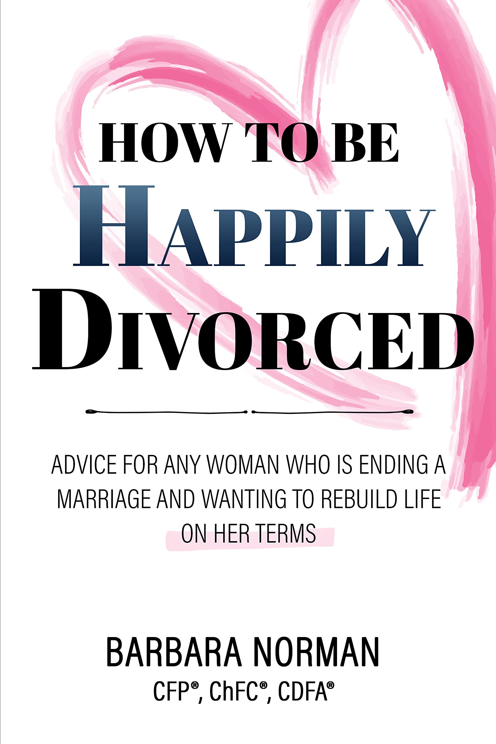 How to be Happily Divorced: Advice For Any Woman Who Is Ending a ...