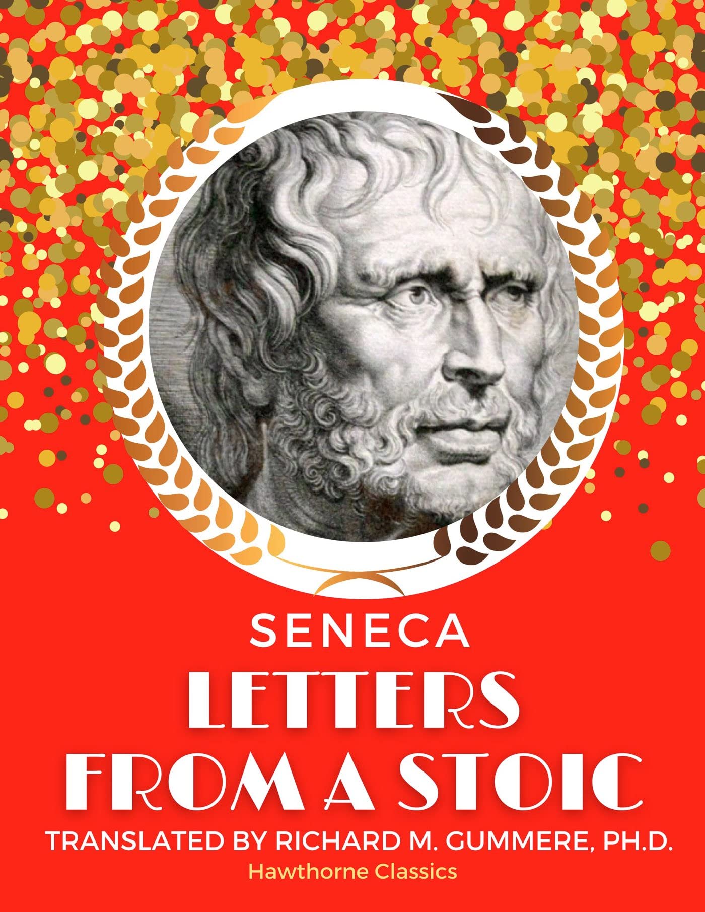 Letters from a Stoic: Unabridged and Annotated For Students of Stoicism ...