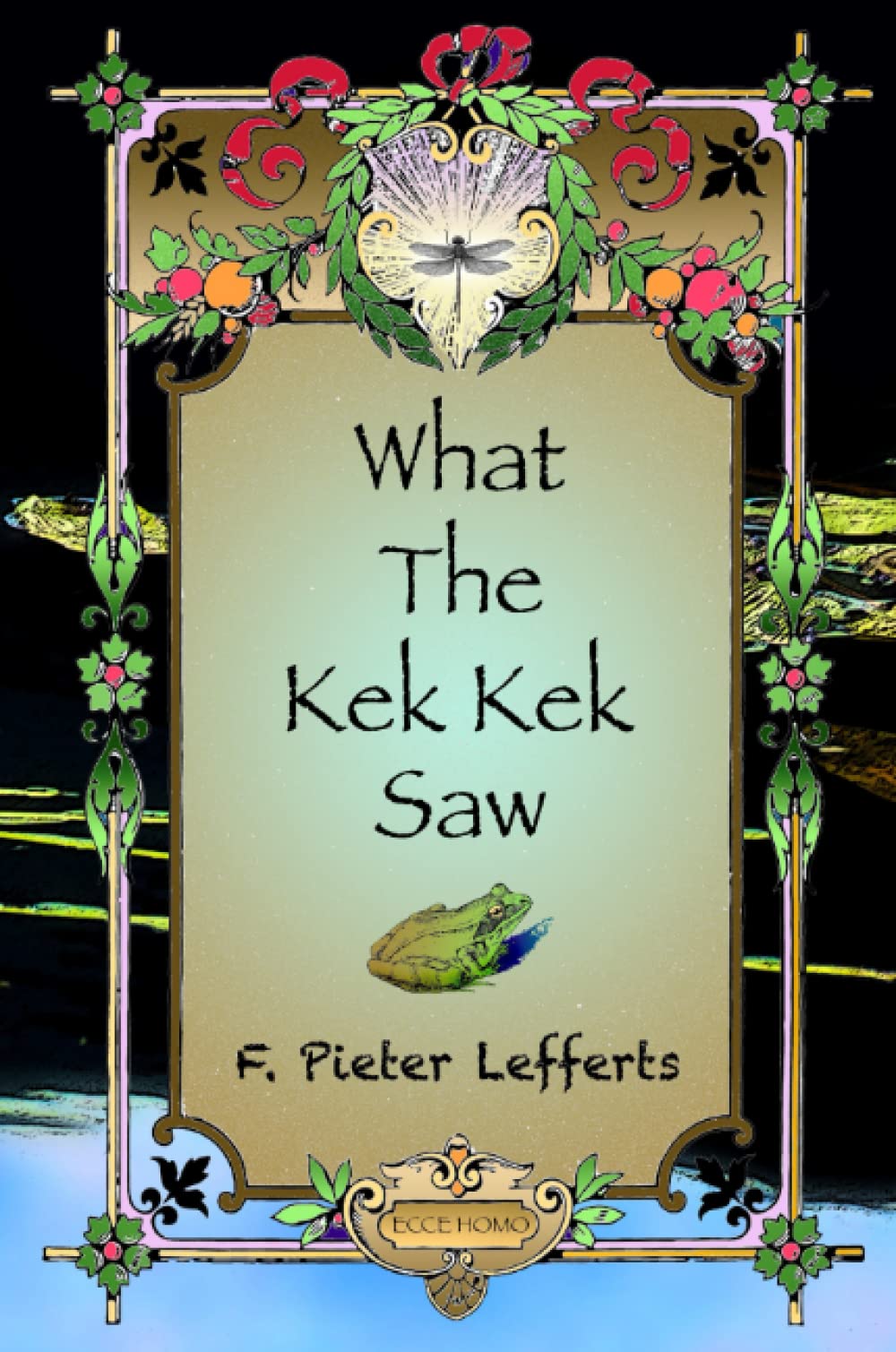 WHAT THE KEK KEK SAW by PIETER LEFFERTS | Goodreads