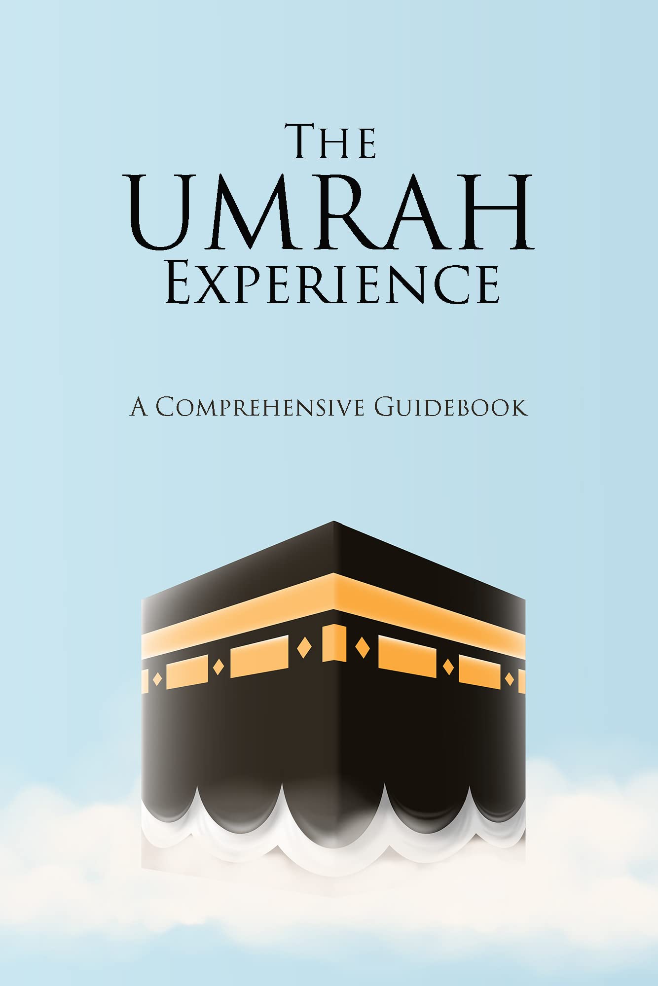 The Umrah Experience : A Comprehensive Guide: The Sunnah Way to Perform ...