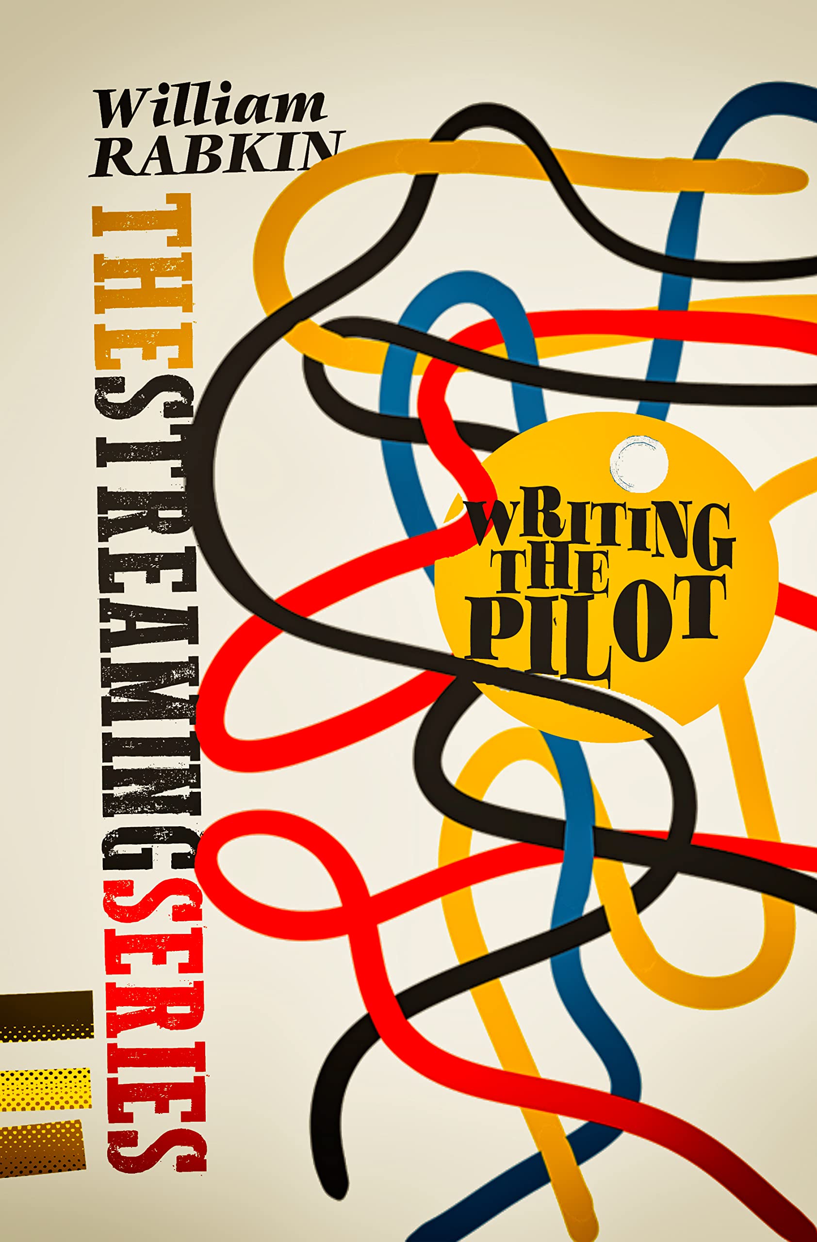 Writing the Pilot: The Streaming Series by William Rabkin | Goodreads