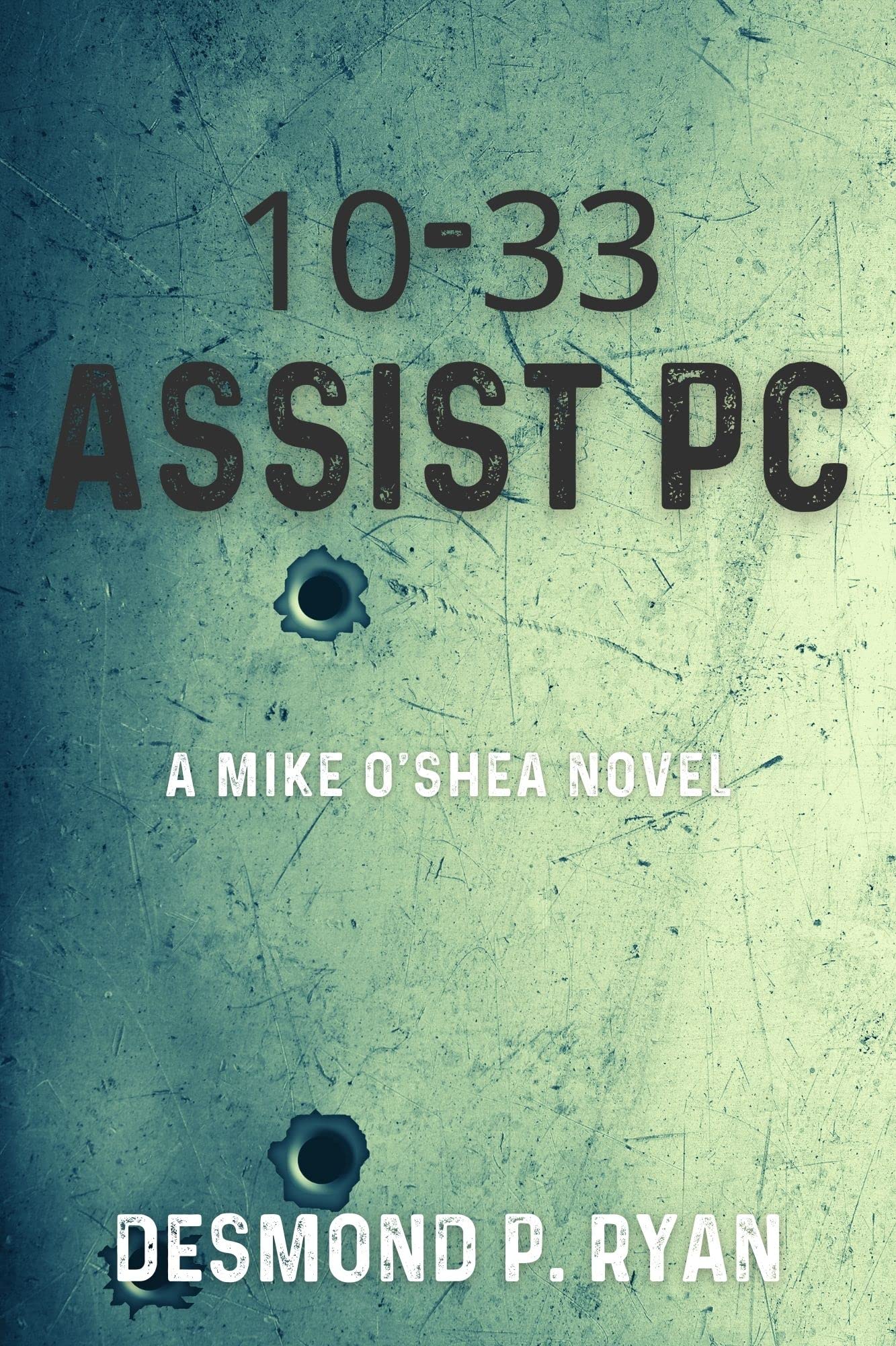 10-33 Assist PC: A Mike O’Shea Novel by Desmond P. Ryan | Goodreads