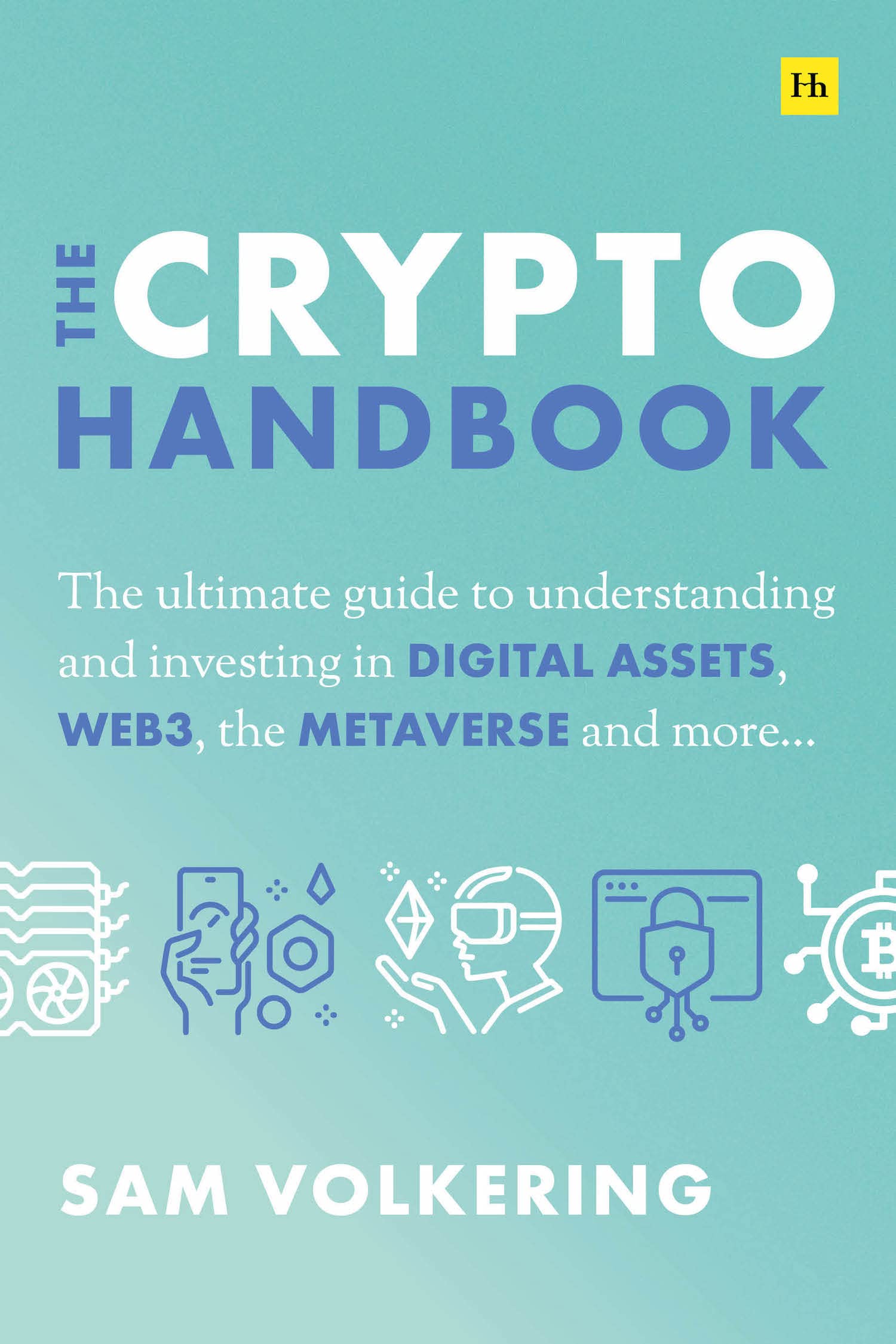 The Crypto Handbook: The ultimate guide to understanding and investing in digital assets, Web3 ...