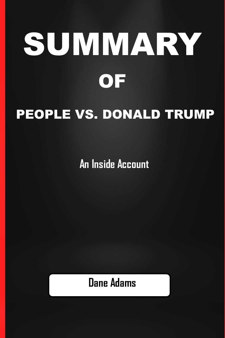 SUMMARY OF PEOPLE VS. DONALD TRUMP: An Inside Account by Mark Pomerantz ...