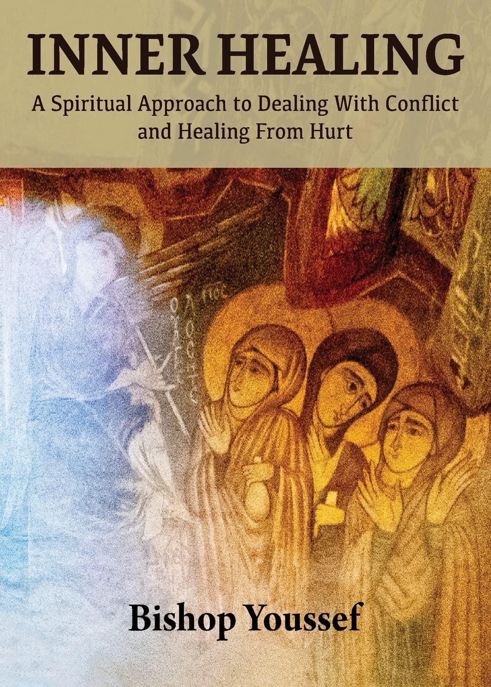 Inner Healing: A Spiritual Approach to Dealing With Conflict and ...