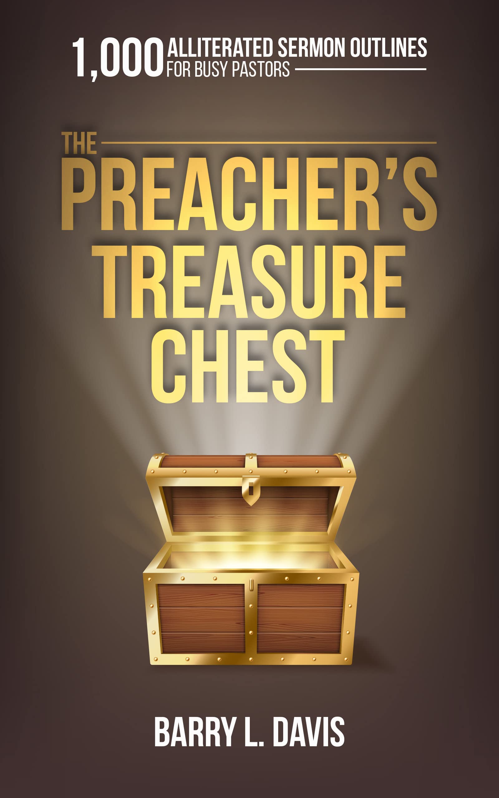 THE PREACHER’S TREASURE CHEST: 1,000 Alliterated Sermon Outlines for ...