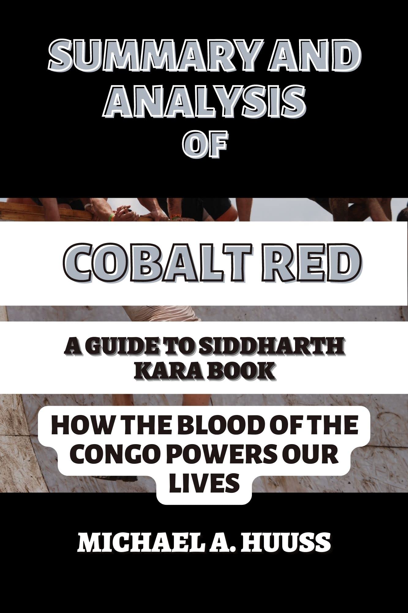 SUMMARY AND ANALYSIS OF COBALT RED: HOW THE BLOOD OF THE CONGO POWERS ...