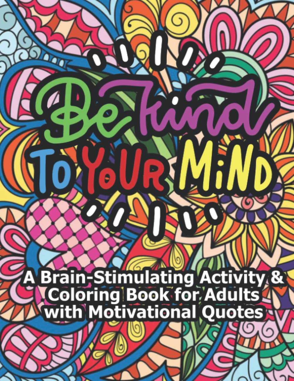 Be Kind to Your Mind: A Brain-Stimulating Activity & Coloring Book for ...