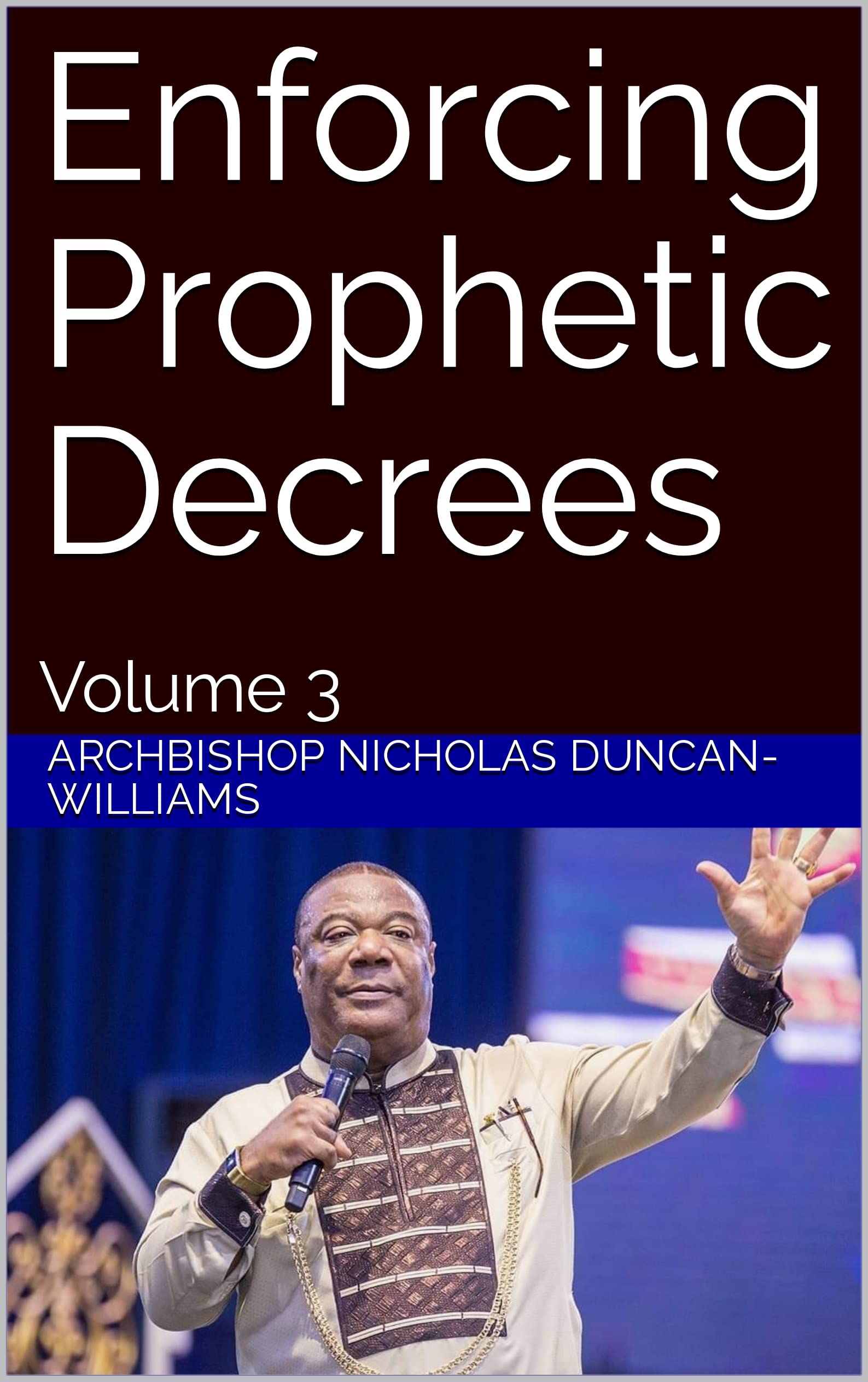 Enforcing Prophetic Decrees : Volume 3 by Archbishop Nicholas Duncan ...