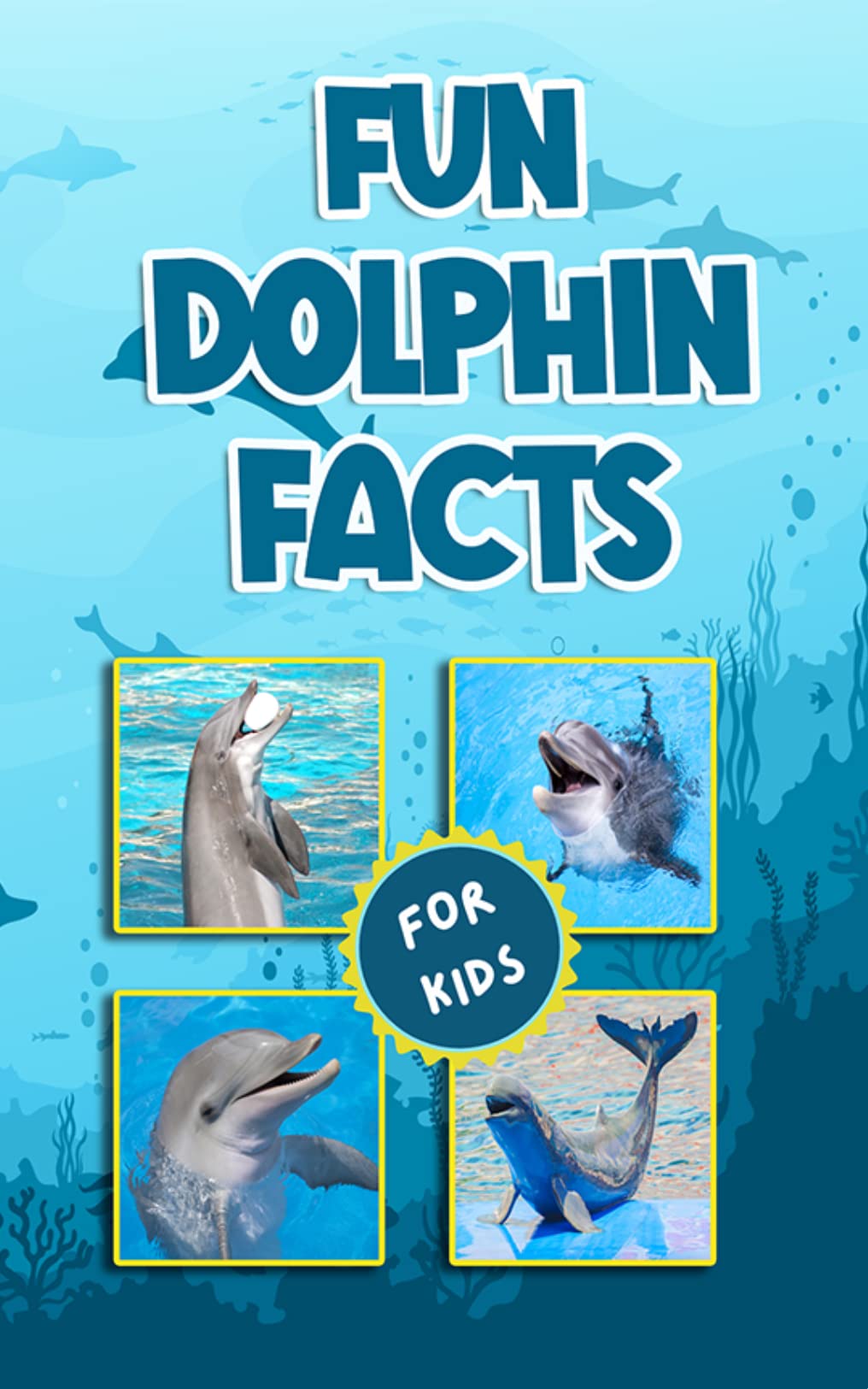 Fun Dolphin Facts For Kids: Amazing Dolphin Facts and Trivia Book Featuring Everything One Would ...