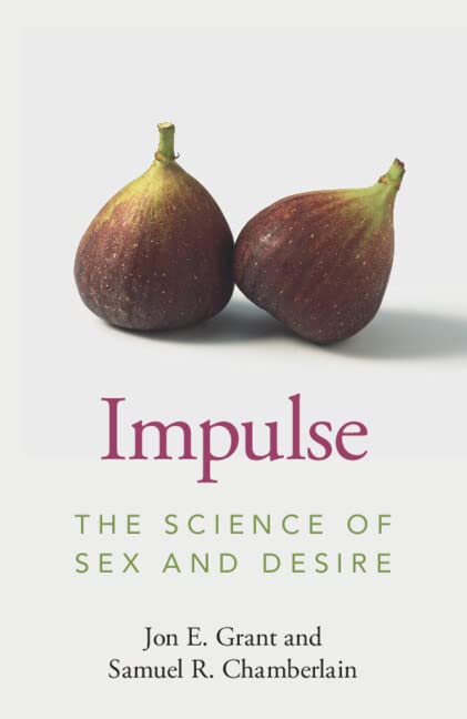 Impulse: The Science of Sex and Desire by Jon E. Grant | Goodreads