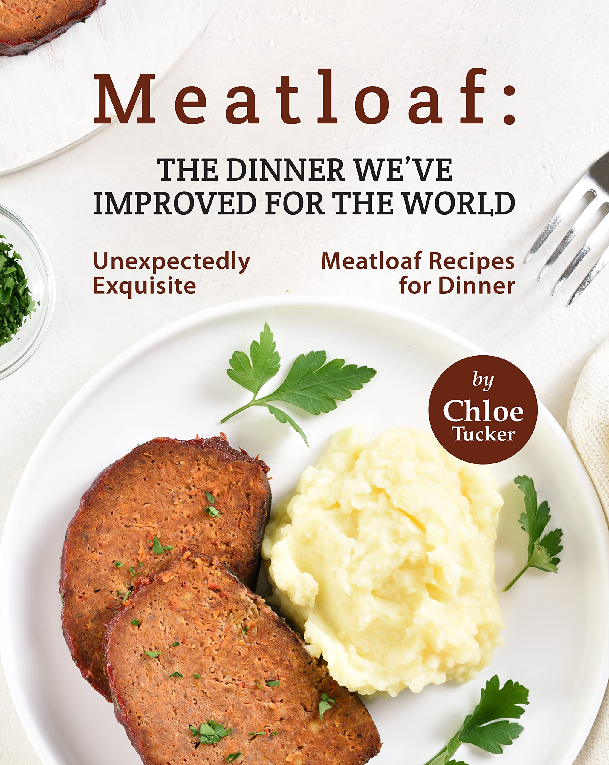 Meatloaf: The Dinner We've Improved for The World: Unexpectedly ...