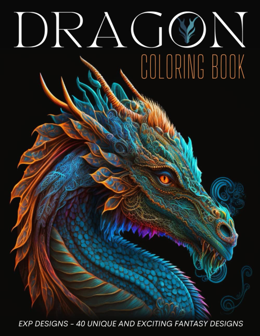 Dragon Coloring Book: 40 Unique and Exciting Fantasy Designs with ...