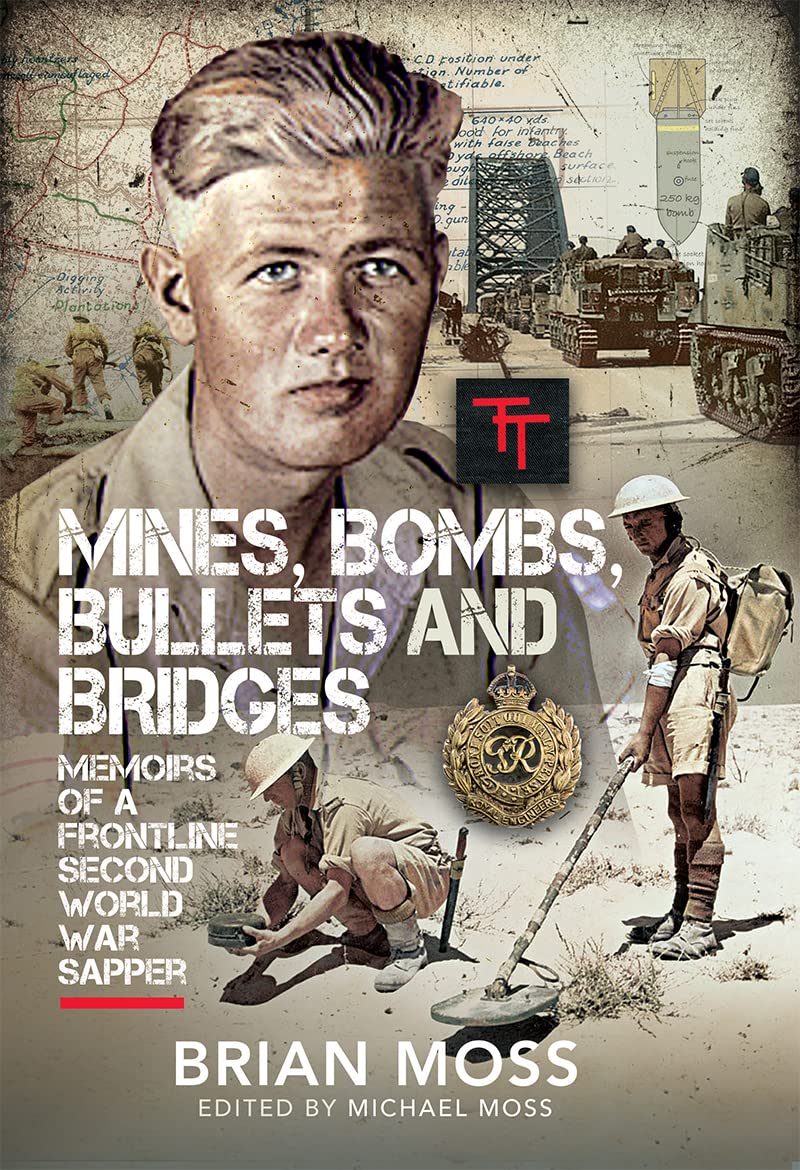 Mines, Bombs, Bullets and Bridges: A Sapper's Second World War Diary by Brian Moss | Goodreads
