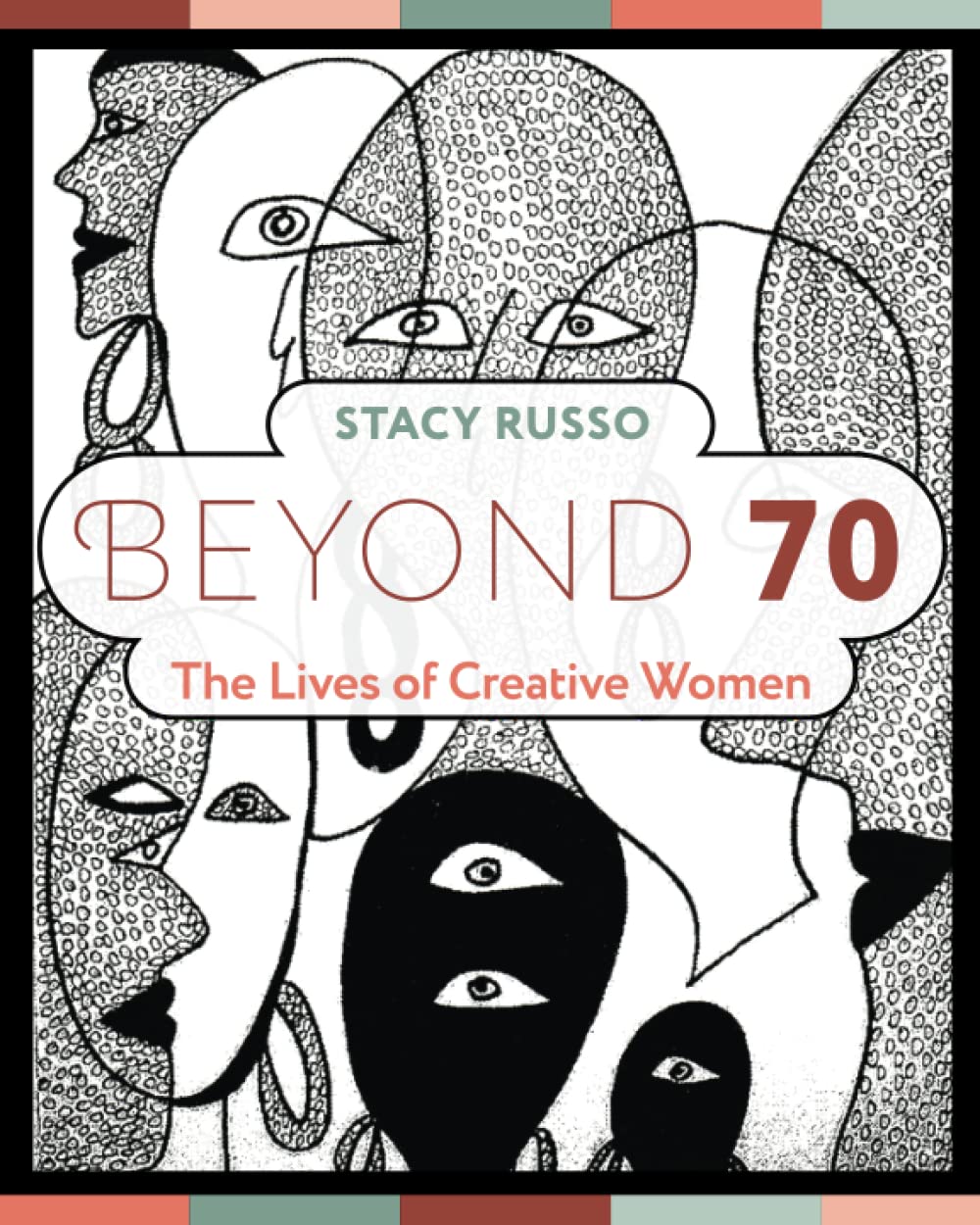 Beyond 70: The Lives of Creative Women by Stacy Russo | Goodreads