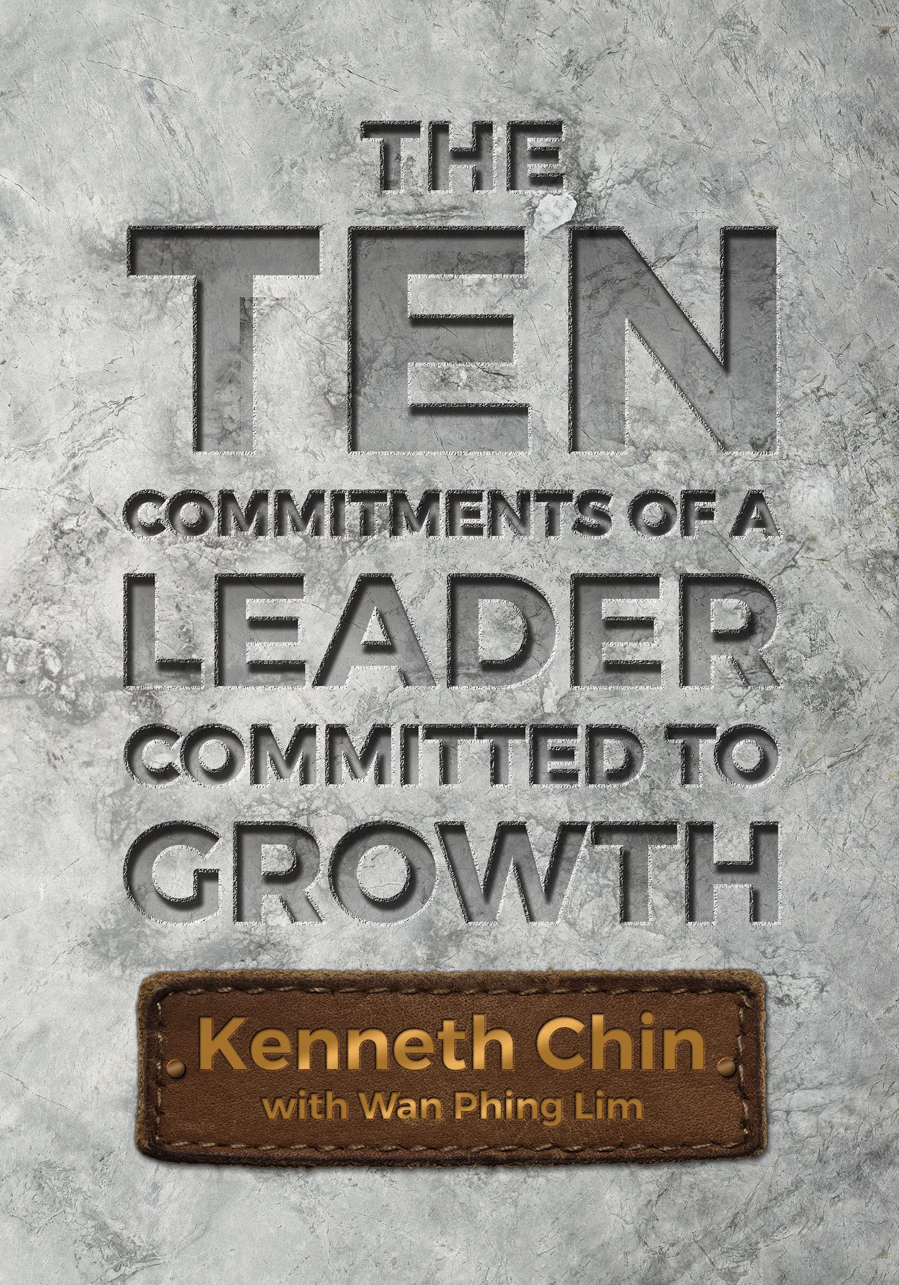 The Ten Commitments Of A Leader Committed To Growth by Kenneth Chin | Goodreads