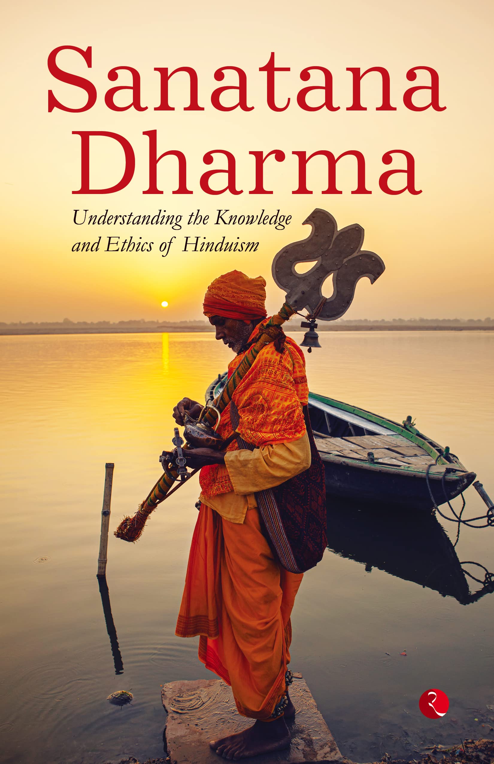 SANATANA DHARMA: Understanding the Knowledge and Ethics of Hinduism by ...