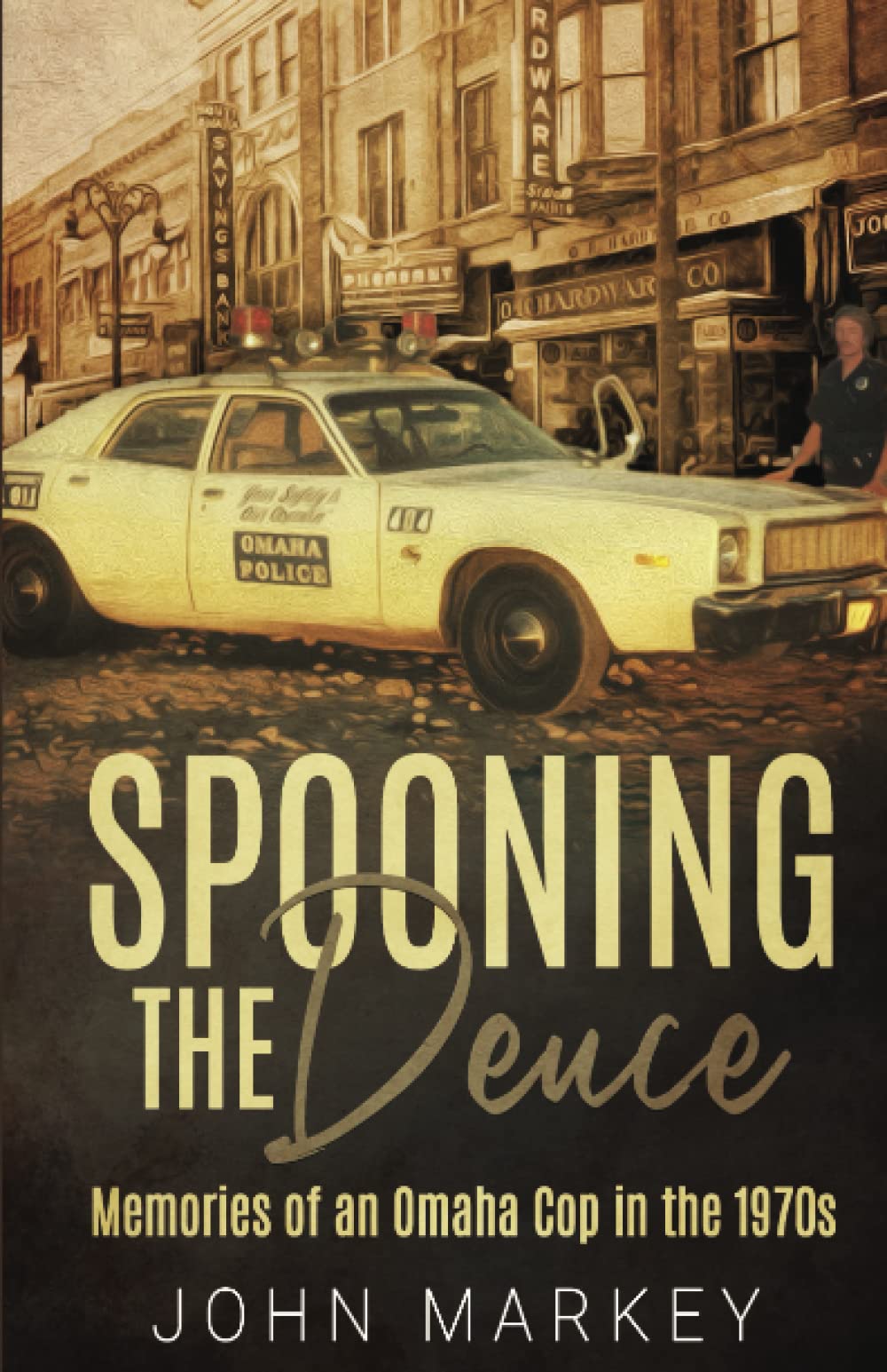 Spooning the Deuce: Memories of an Omaha Cop in the 1970s by John ...