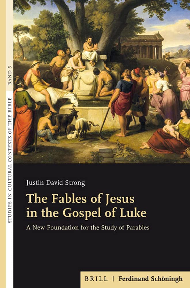 The Fables of Jesus in the Gospel of Luke: A New Foundation for the ...