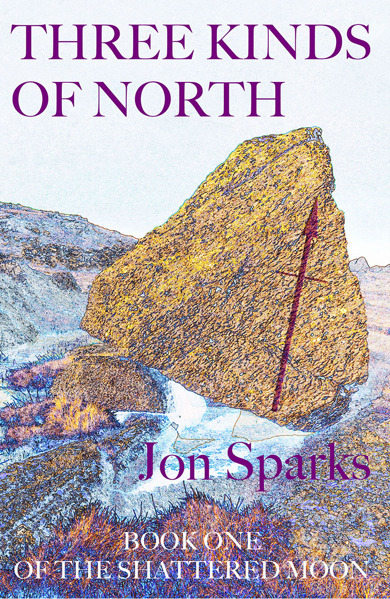Three Kinds of North (The Shattered Moon, #1) by Jon Sparks | Goodreads