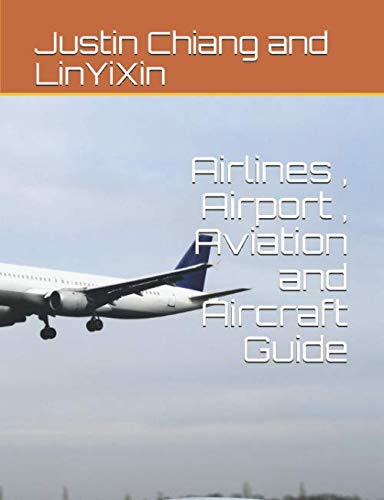 Airlines , Airport , Aviation and Aircraft Guide: Includes a peek at ...