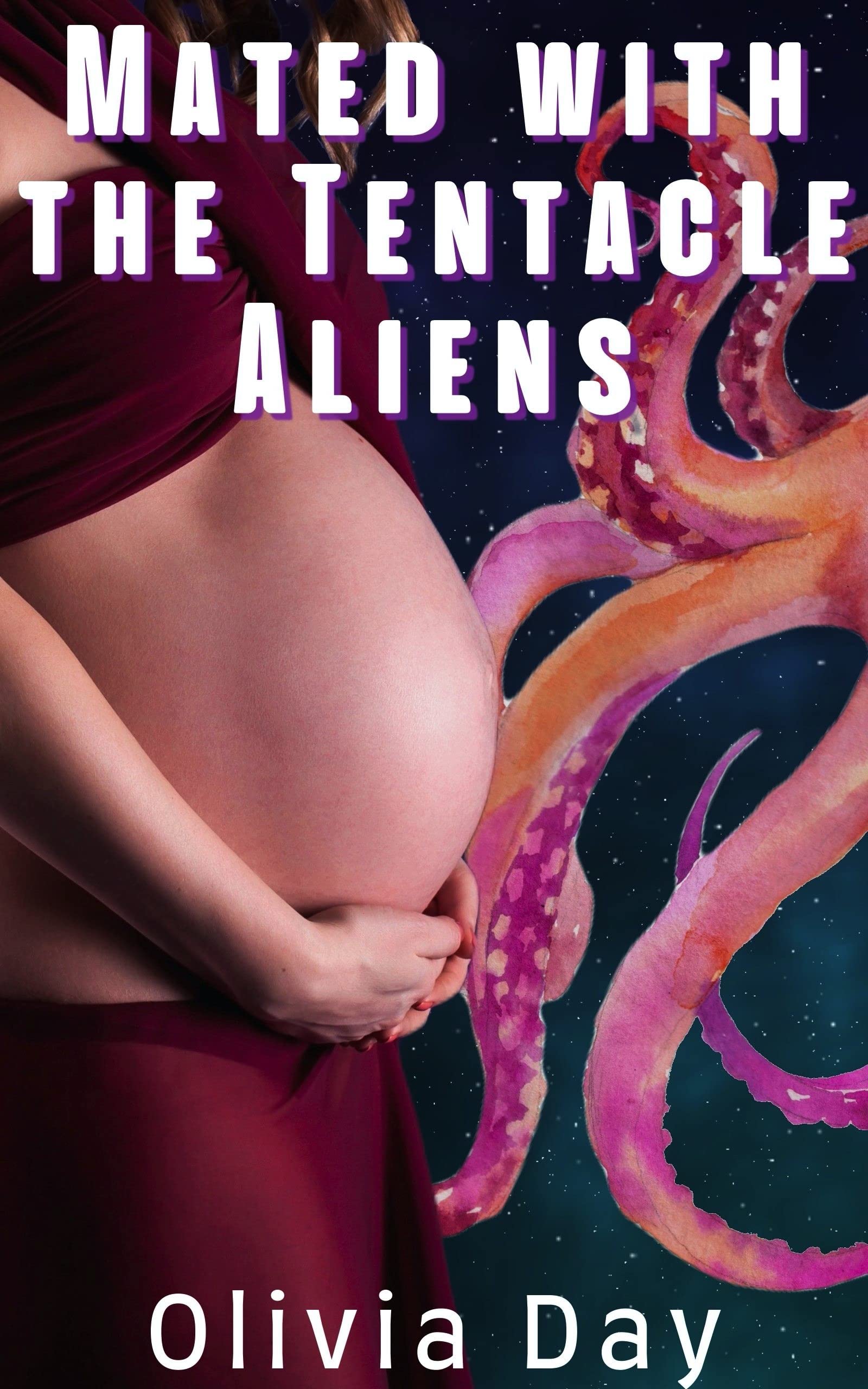 Mated with the Tentacle Aliens: An Alien Abduction and Pregnancy Short by Olivia Day | Goodreads