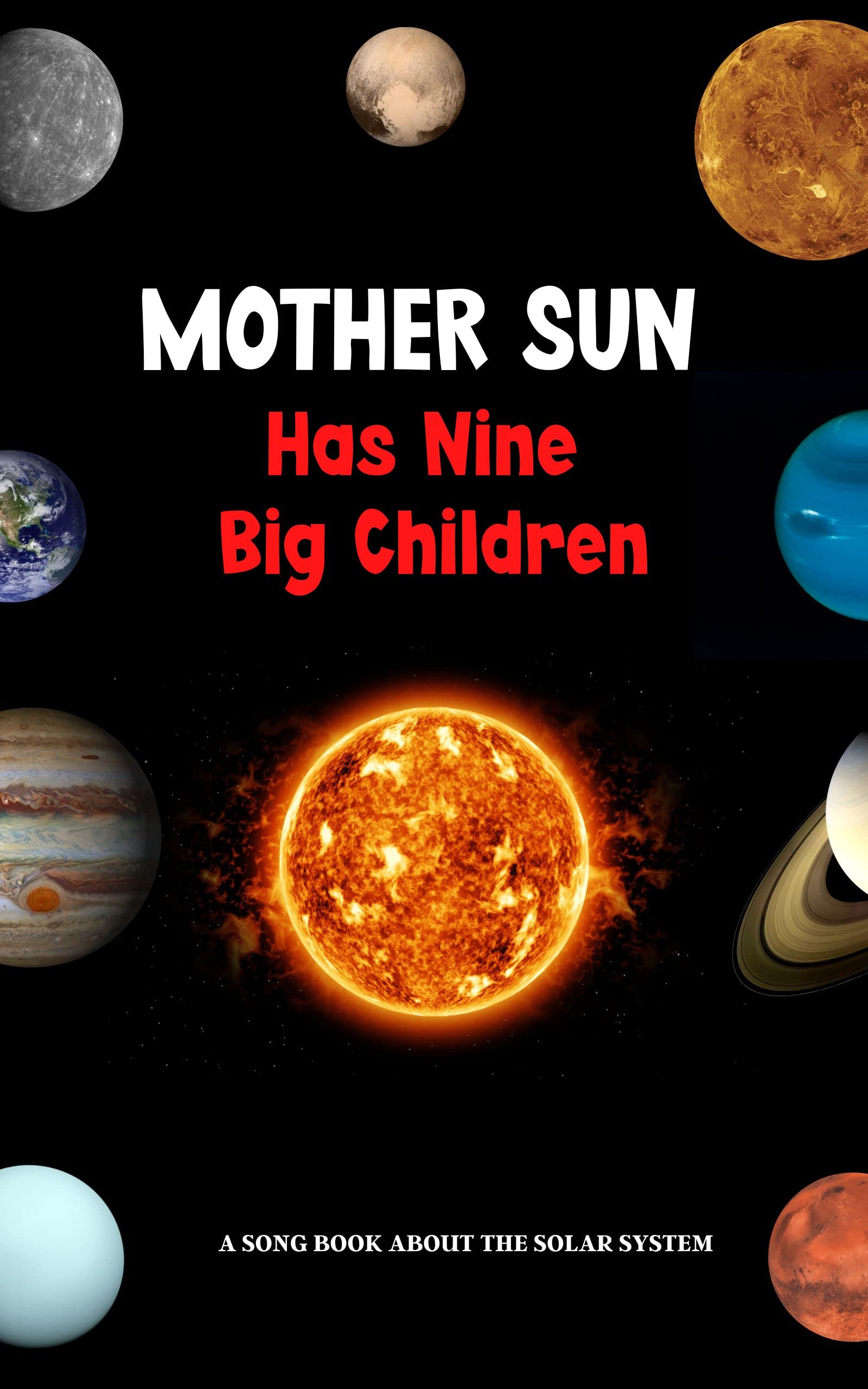 Mother Sun Has Nine Big Children: A Song Book About the Solar System ...