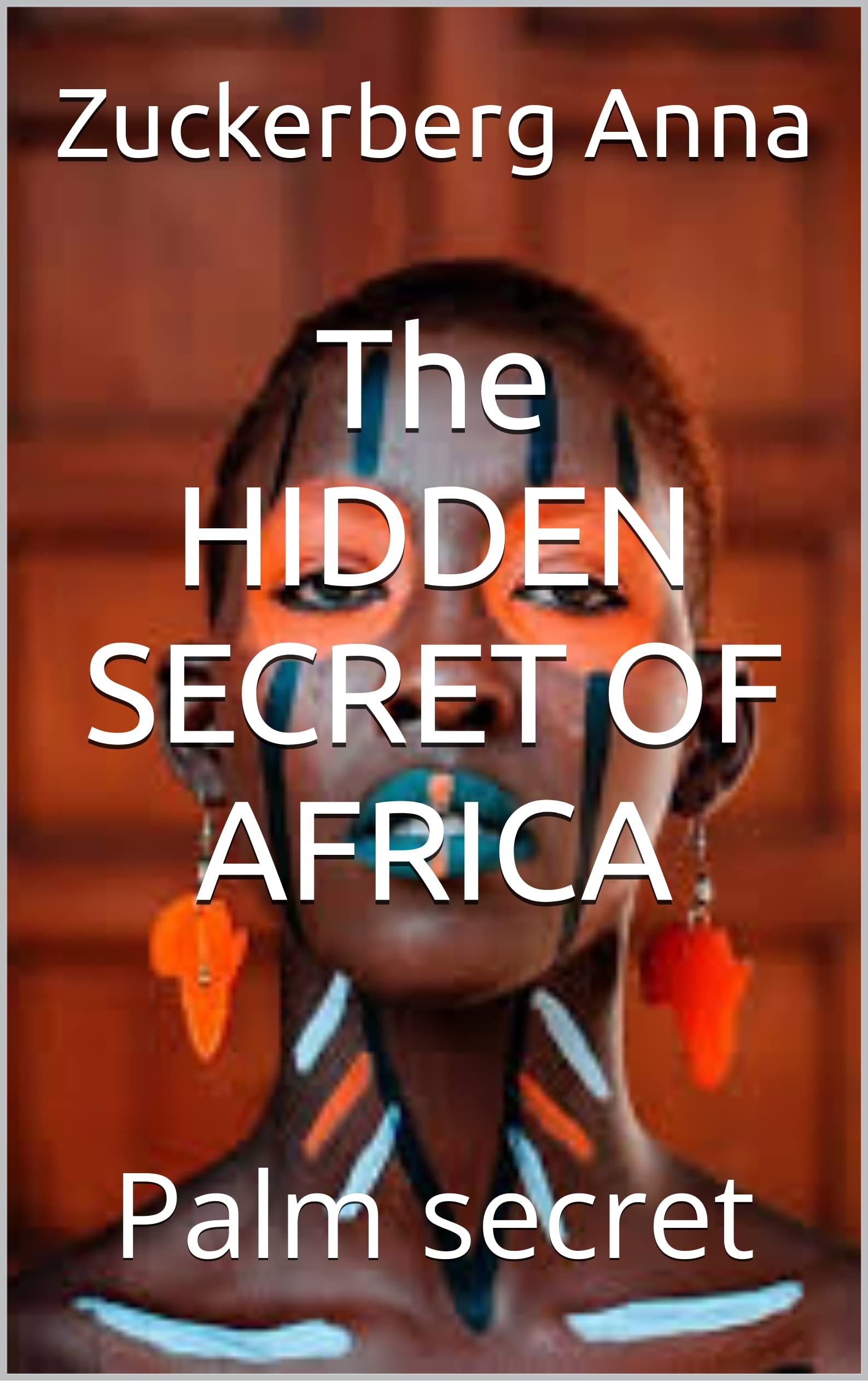 The HIDDEN SECRET OF AFRICA: Palm secret by Zuckerberg Anna | Goodreads