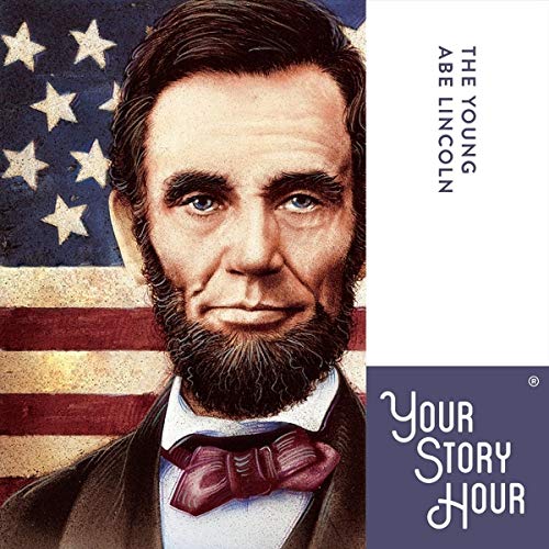 The Young Abe Lincoln by Your Story Hour | Goodreads