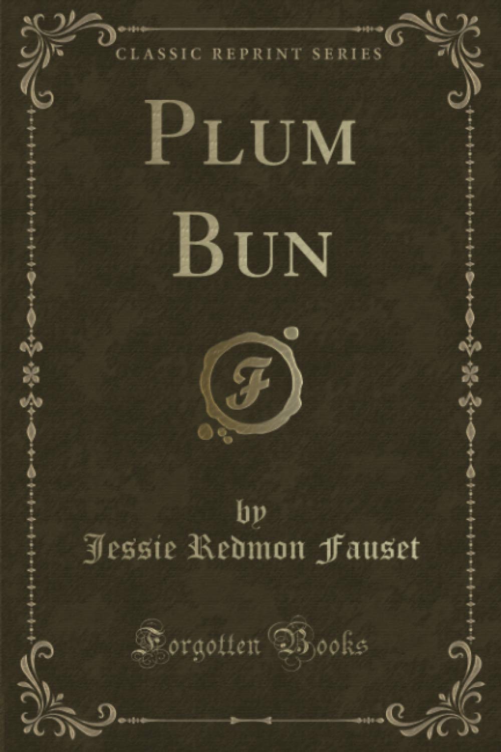 Plum Bun (Classic Reprint) by Jessie Redmon Fauset | Goodreads