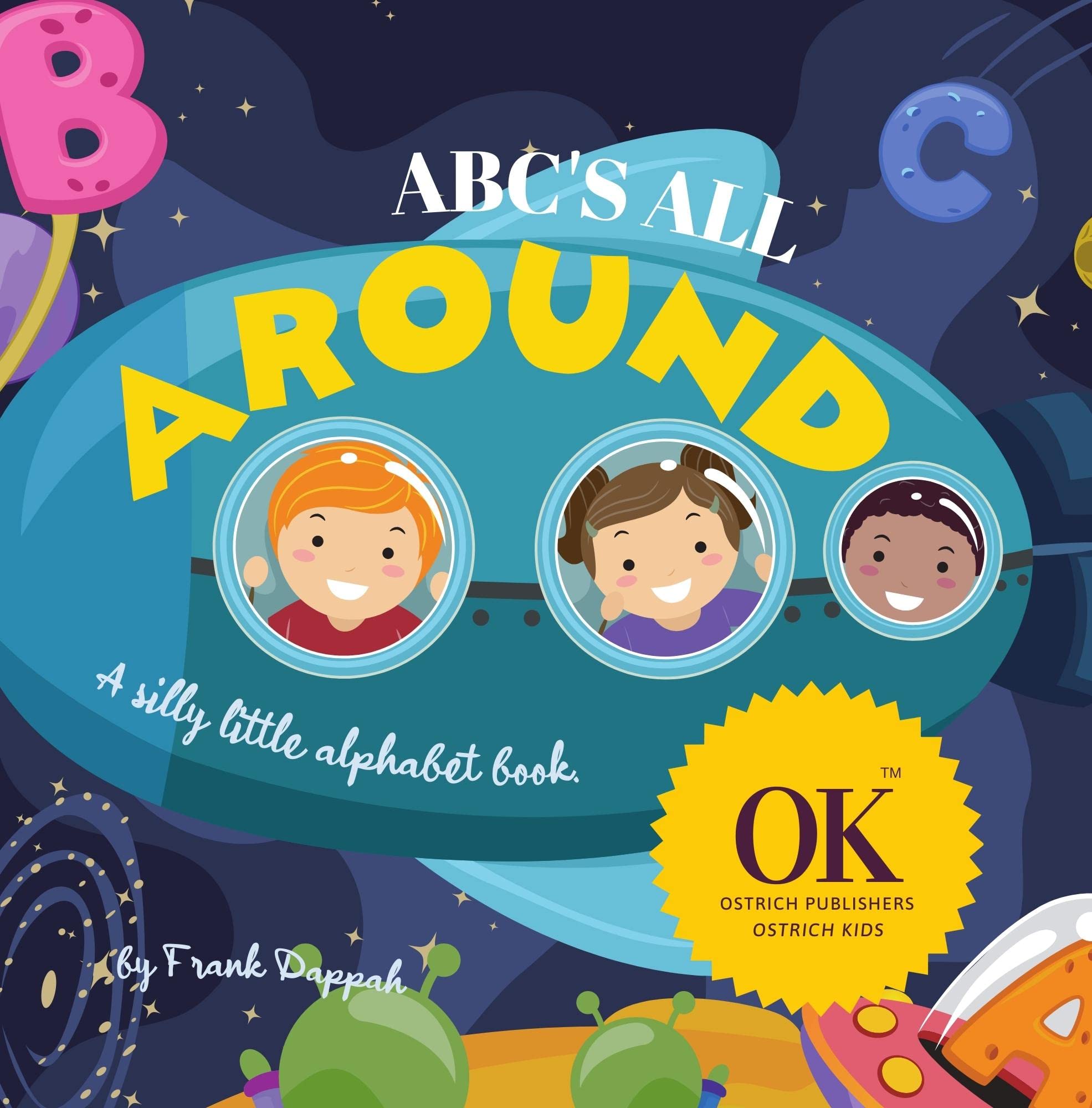 ABC'S All Around: A silly little alphabet book. by Frank Dappah | Goodreads