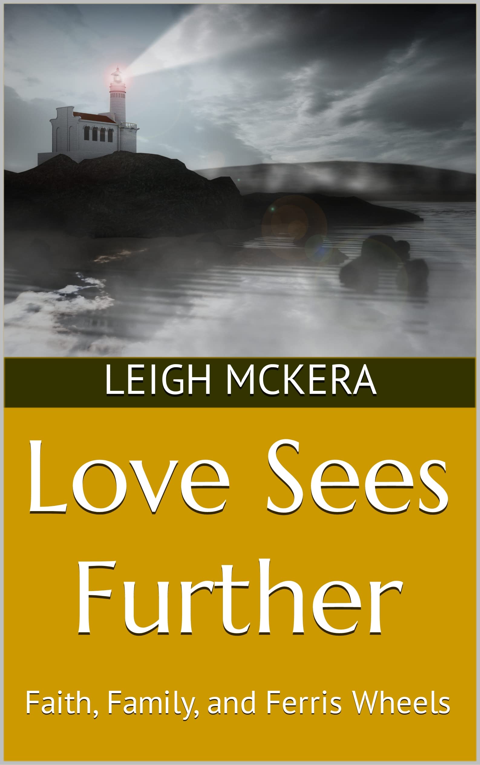 Love Sees Further: Faith, Family, and Ferris Wheels by Leigh McKera ...