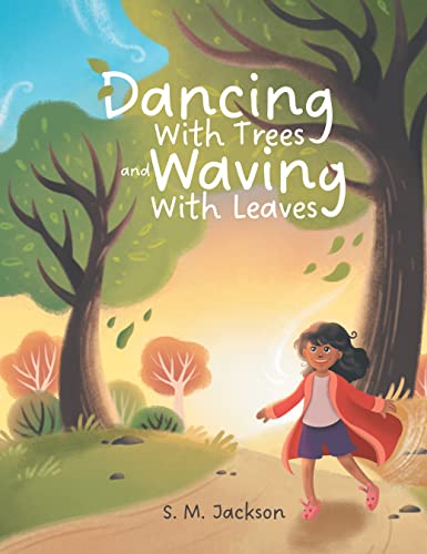 Dancing With Trees and Waving With Leaves by S.M. Jackson | Goodreads