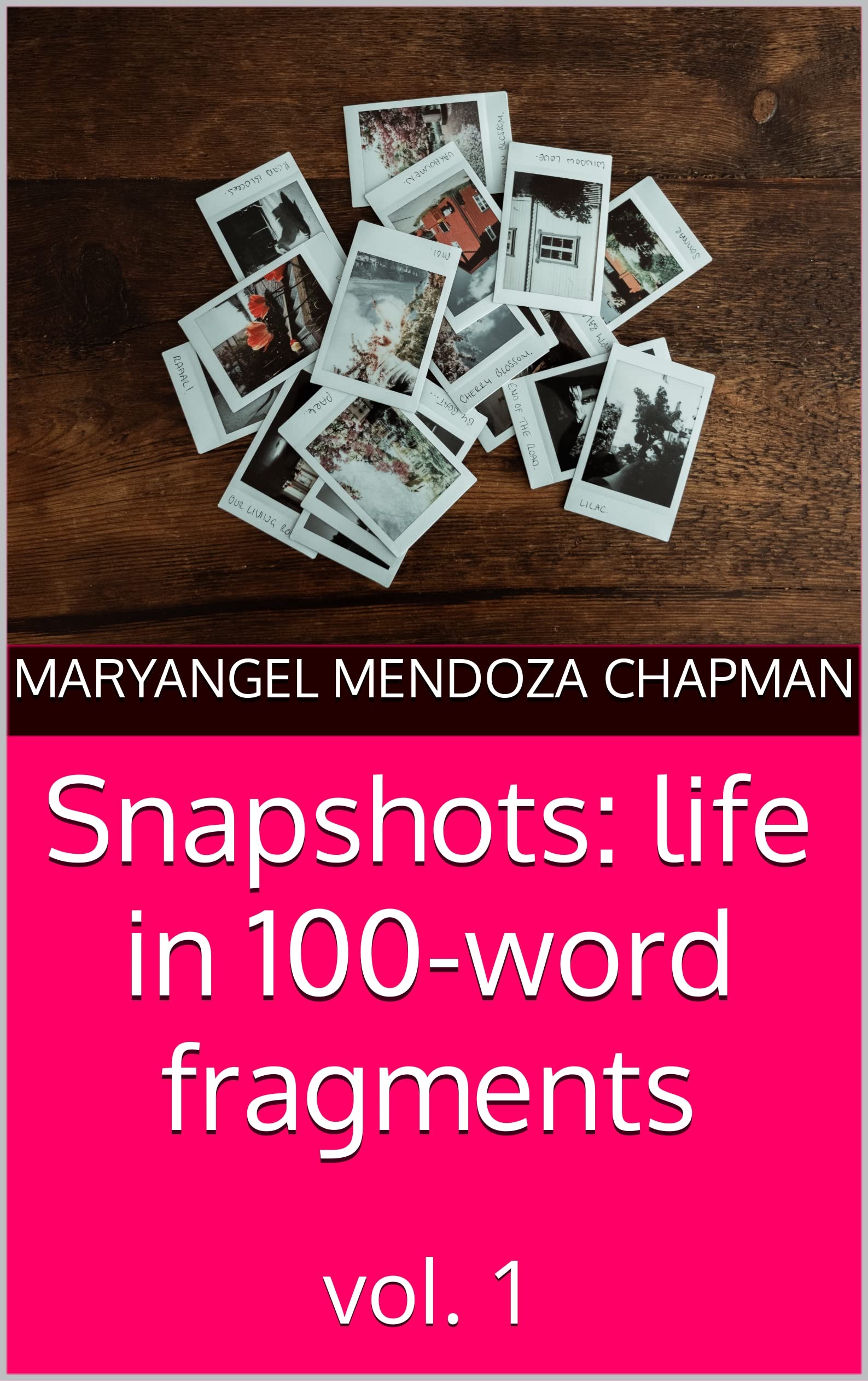 Snapshots: life in 100-word fragments : vol. 1 by Maryangel Mendoza ...