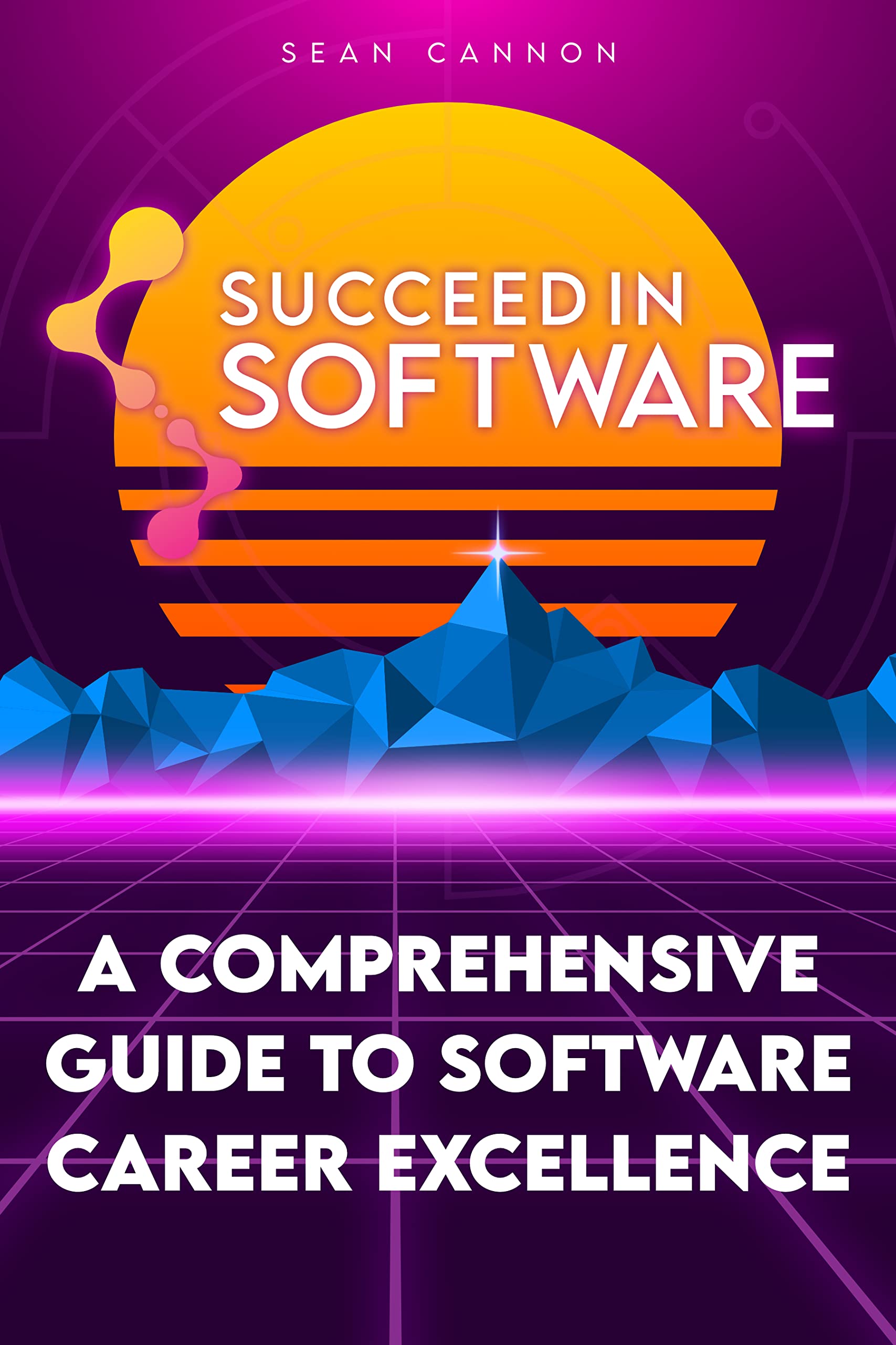Succeed In Software A Comprehensive Guide To Software Career Succeed In Software A Comprehensive Guide To Software Career