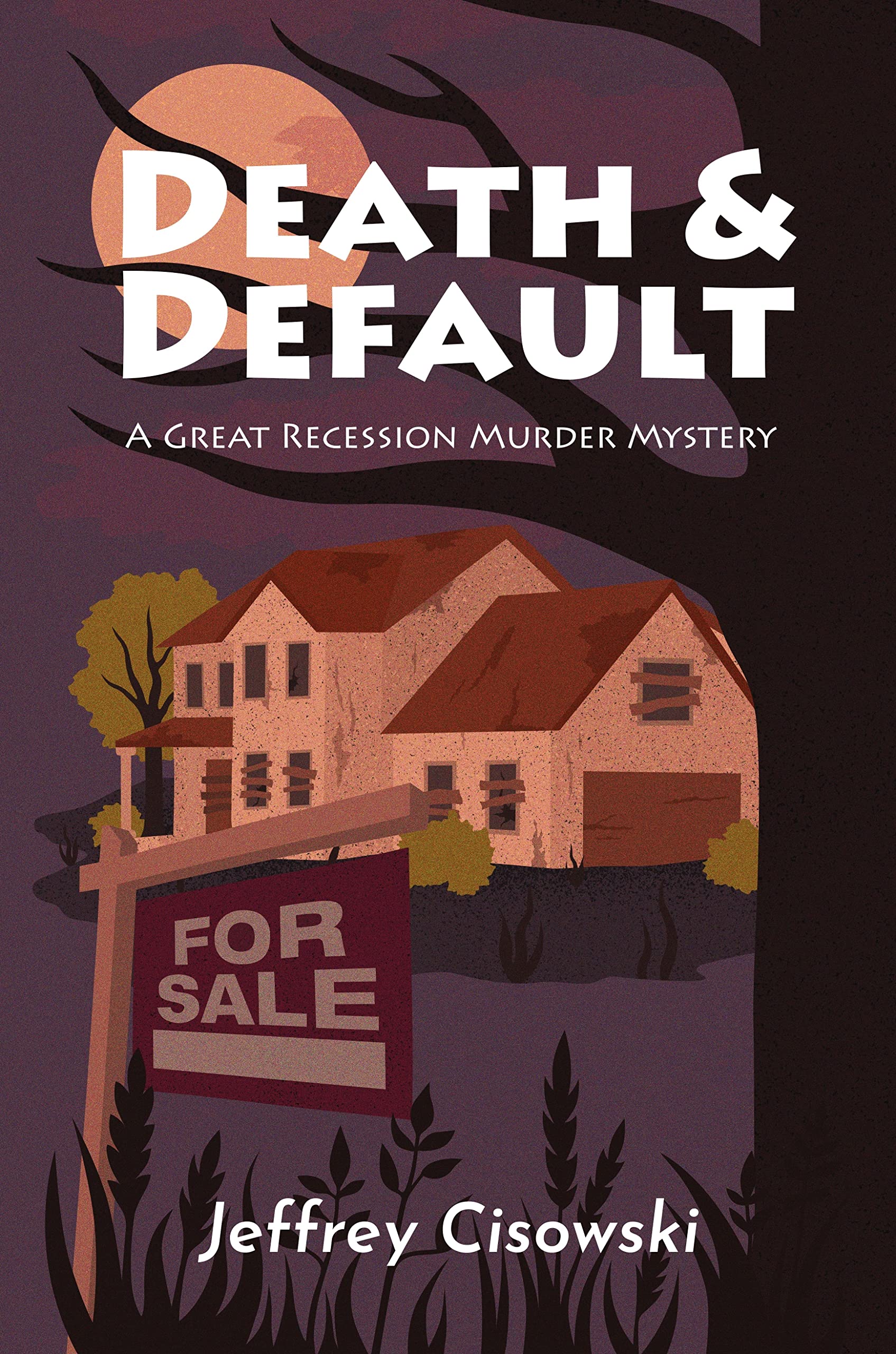 Death & Default: A Great Recession Murder Mystery by Jeffrey Cisowski ...