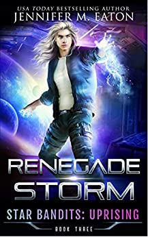 Renegade Storm (Star Bandits: Uprising, #3) by Jennifer M. Eaton ...