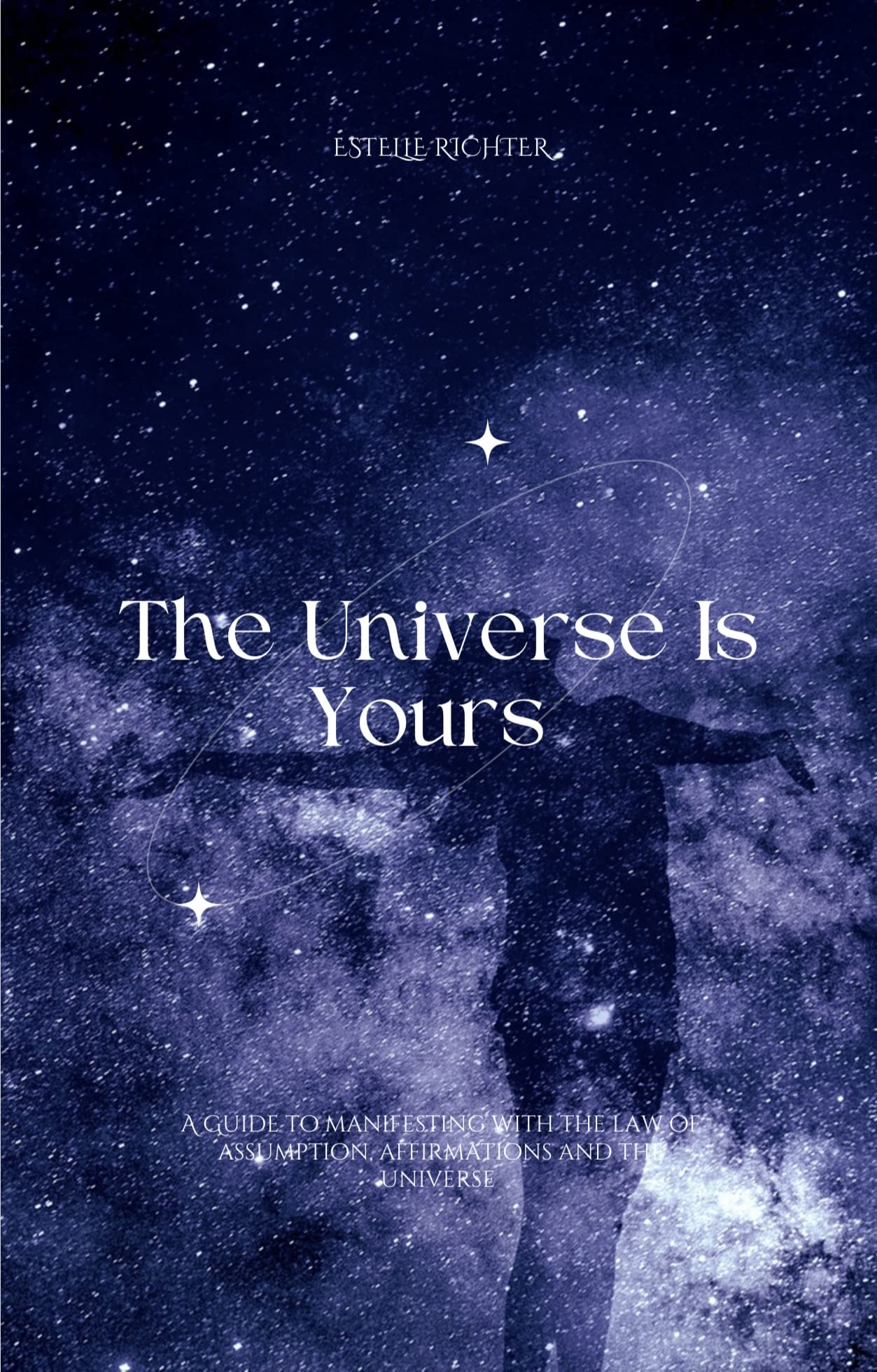The Universe Is Yours: A practical guide to manifesting with the law of ...