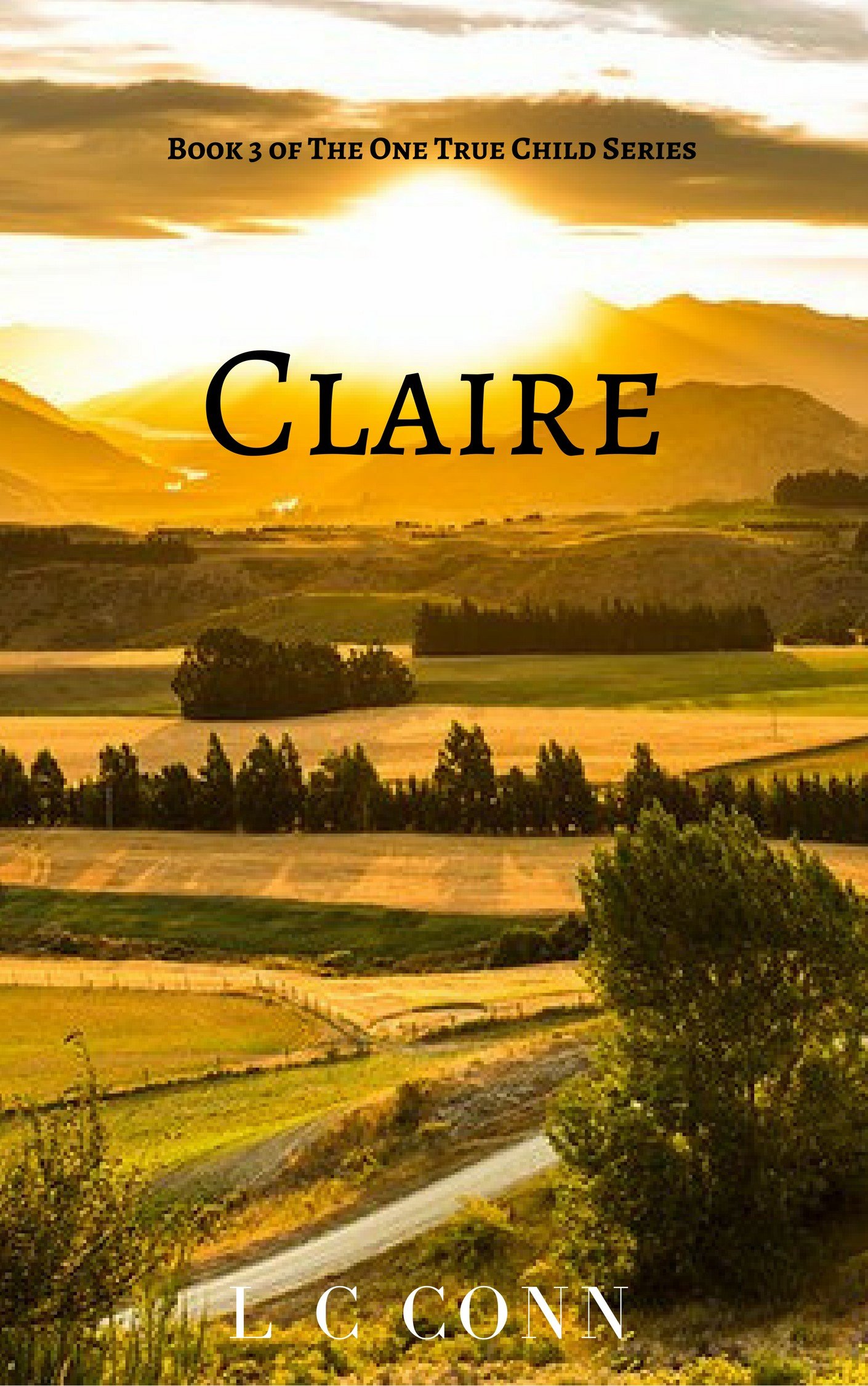 Claire: Book 3 of The One True Child Series by L C Conn | Goodreads