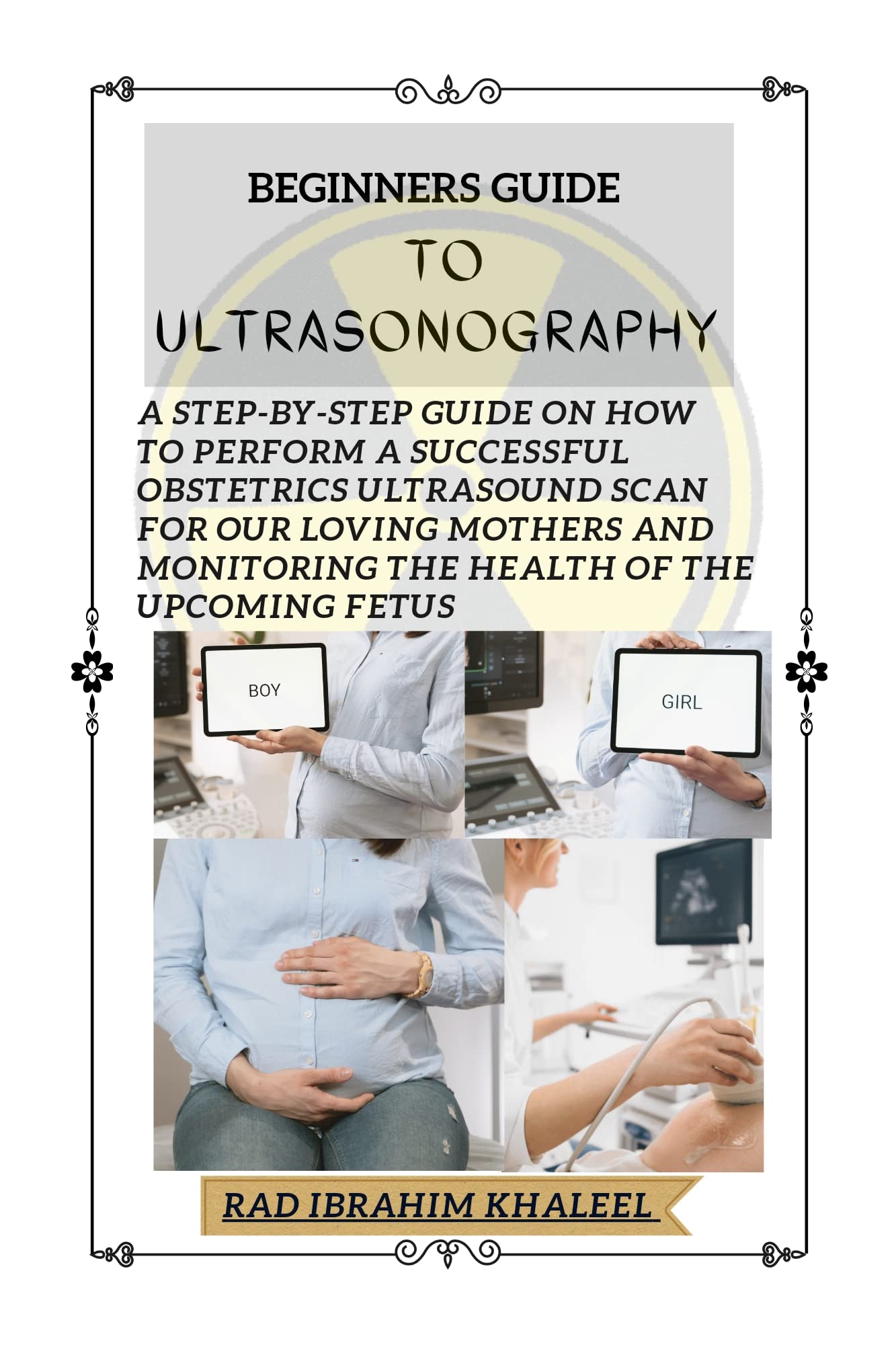 Beginners Guide to Ultrasonography: A step-by-step Guide on How to ...