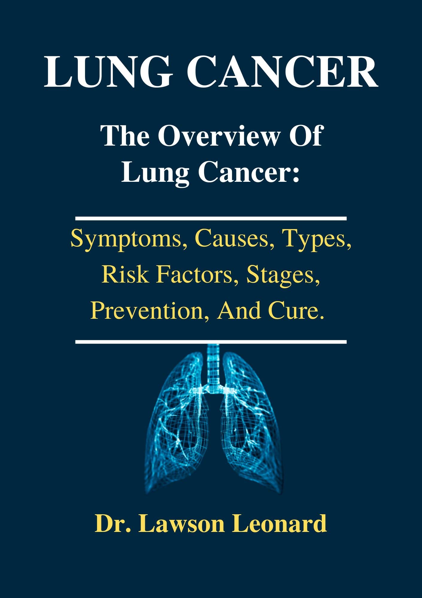 LUNG CANCER: The Overview Of Lung Cancer: Symptoms, Causes, Types, Risk ...