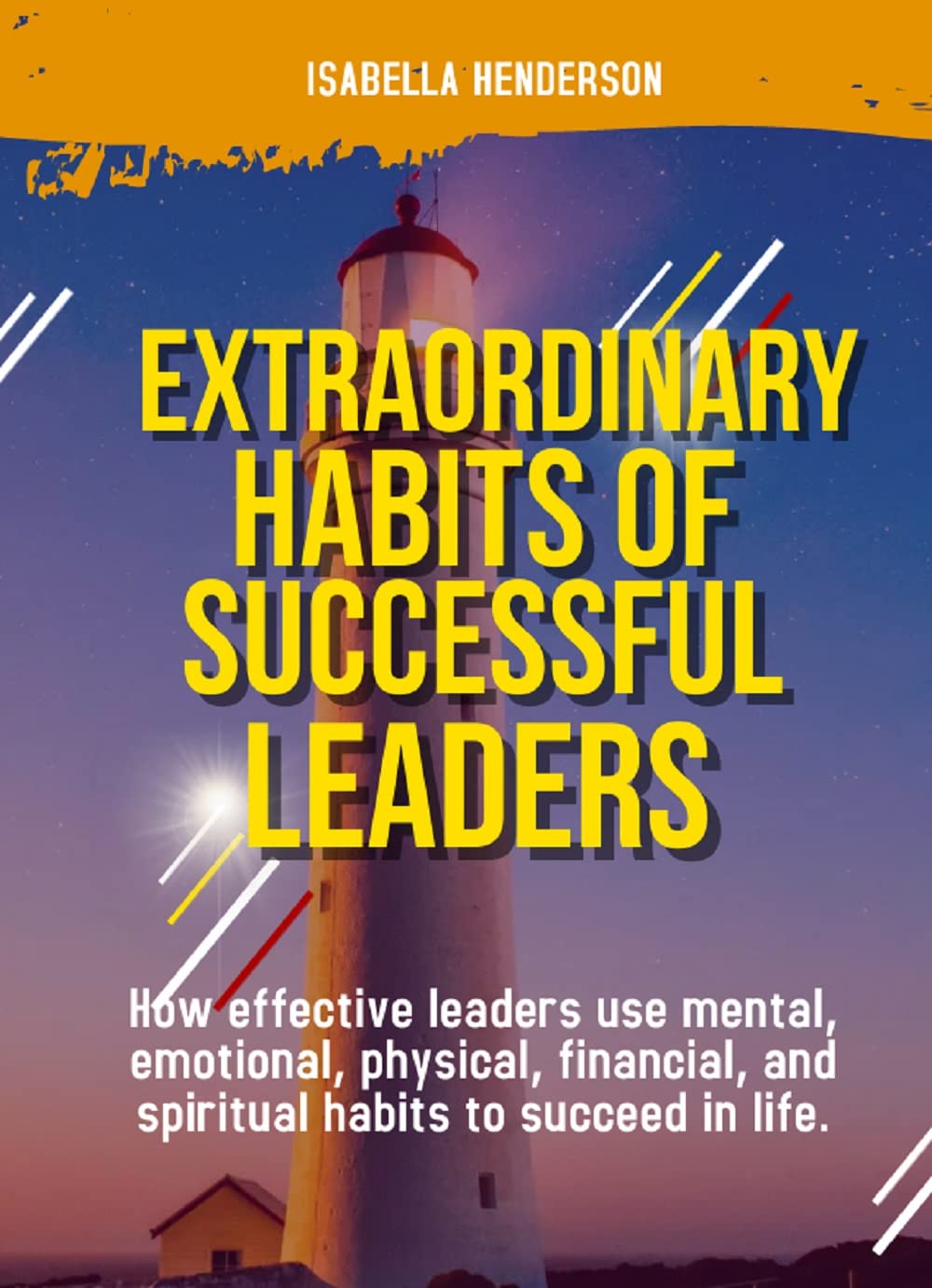 Extraordinary Habits of Successful Leaders: How effective leaders use ...