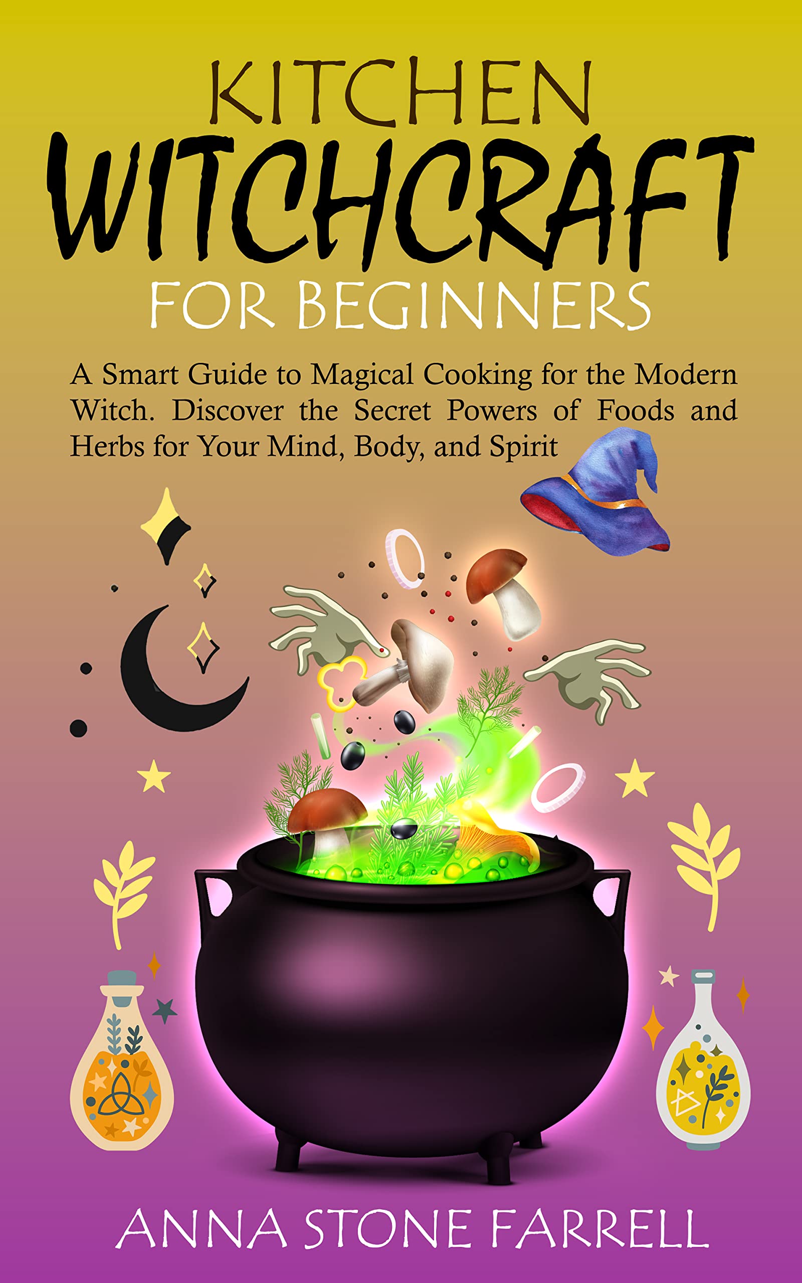 Kitchen Witchcraft For Beginners: A Smart Guide to Magical Cooking For ...