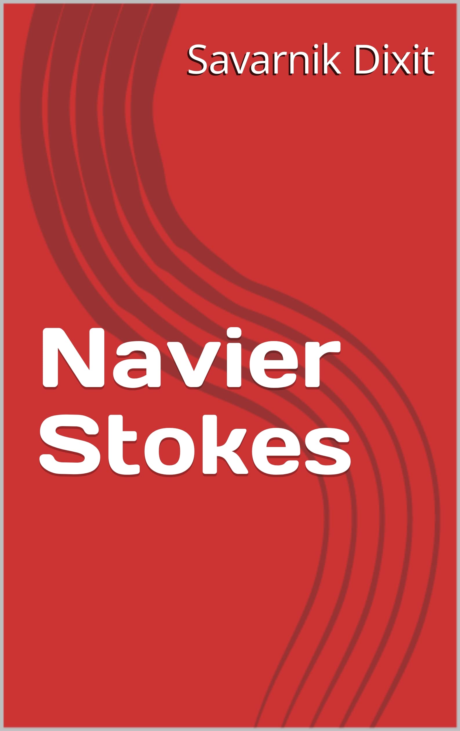 Navier Stokes by Savarnik Dixit | Goodreads