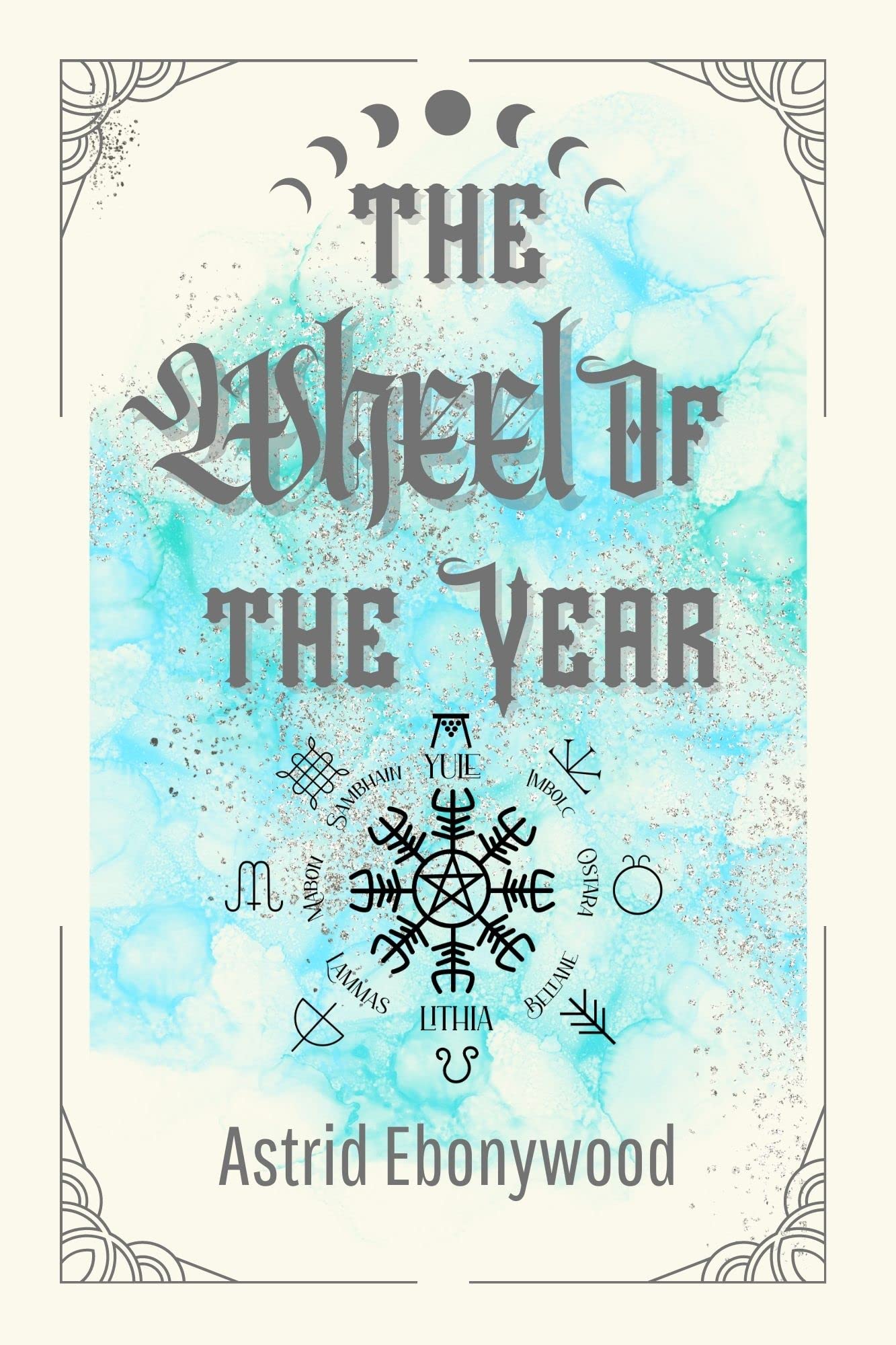 The Wheel Of The Year: An Introduction To The Annual Cycle Of Seasonal ...