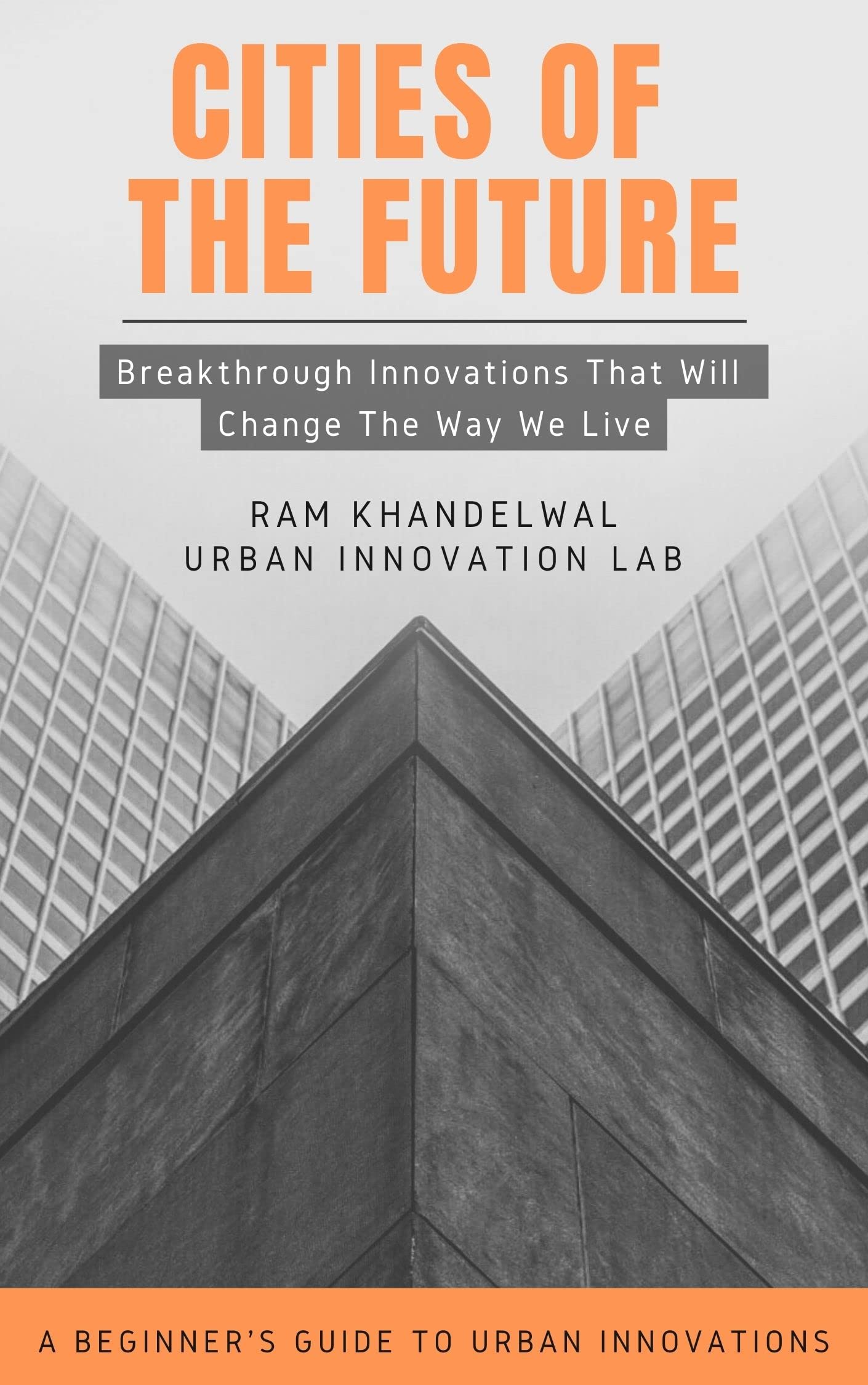 Cities Of The Future: Breakthrough Innovations That Will Change The Way ...