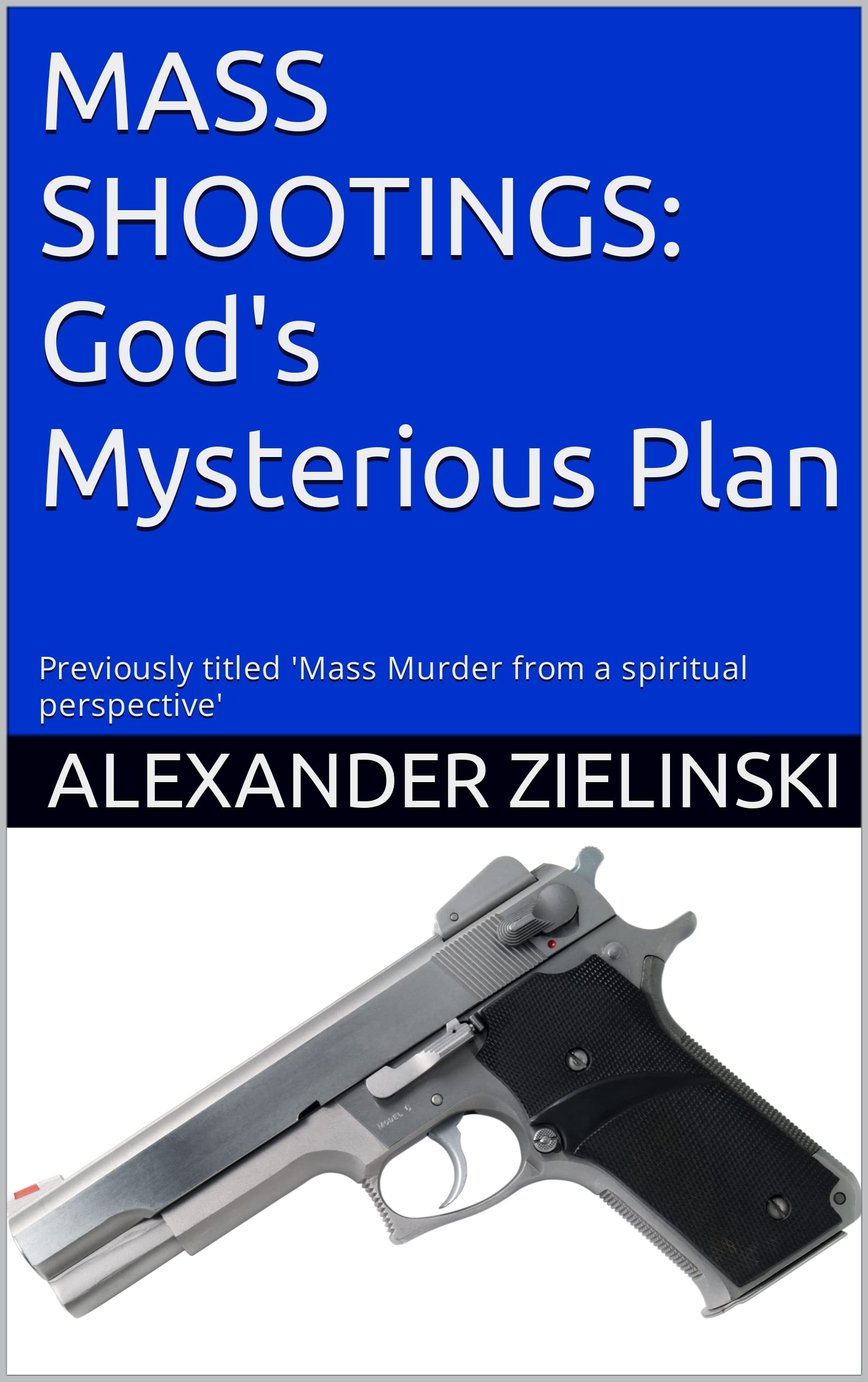 MASS SHOOTINGS: God's Mysterious Plan: Previously titled 'Mass Murder ...