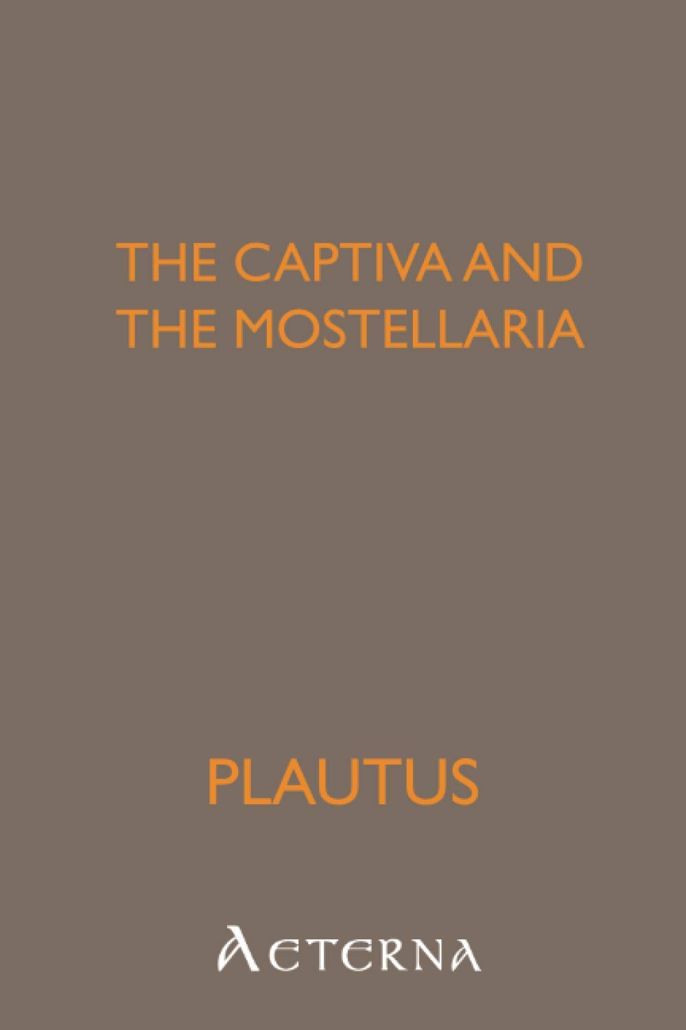 The Captivi and the Mostellaria by Plautus | Goodreads